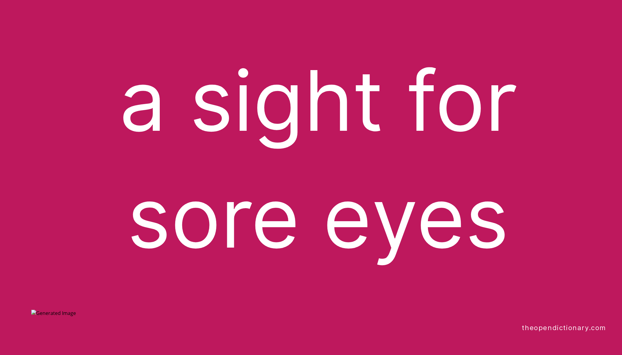 A SIGHT FOR SORE EYES | What is the Definition and Meaning of idiom A ...