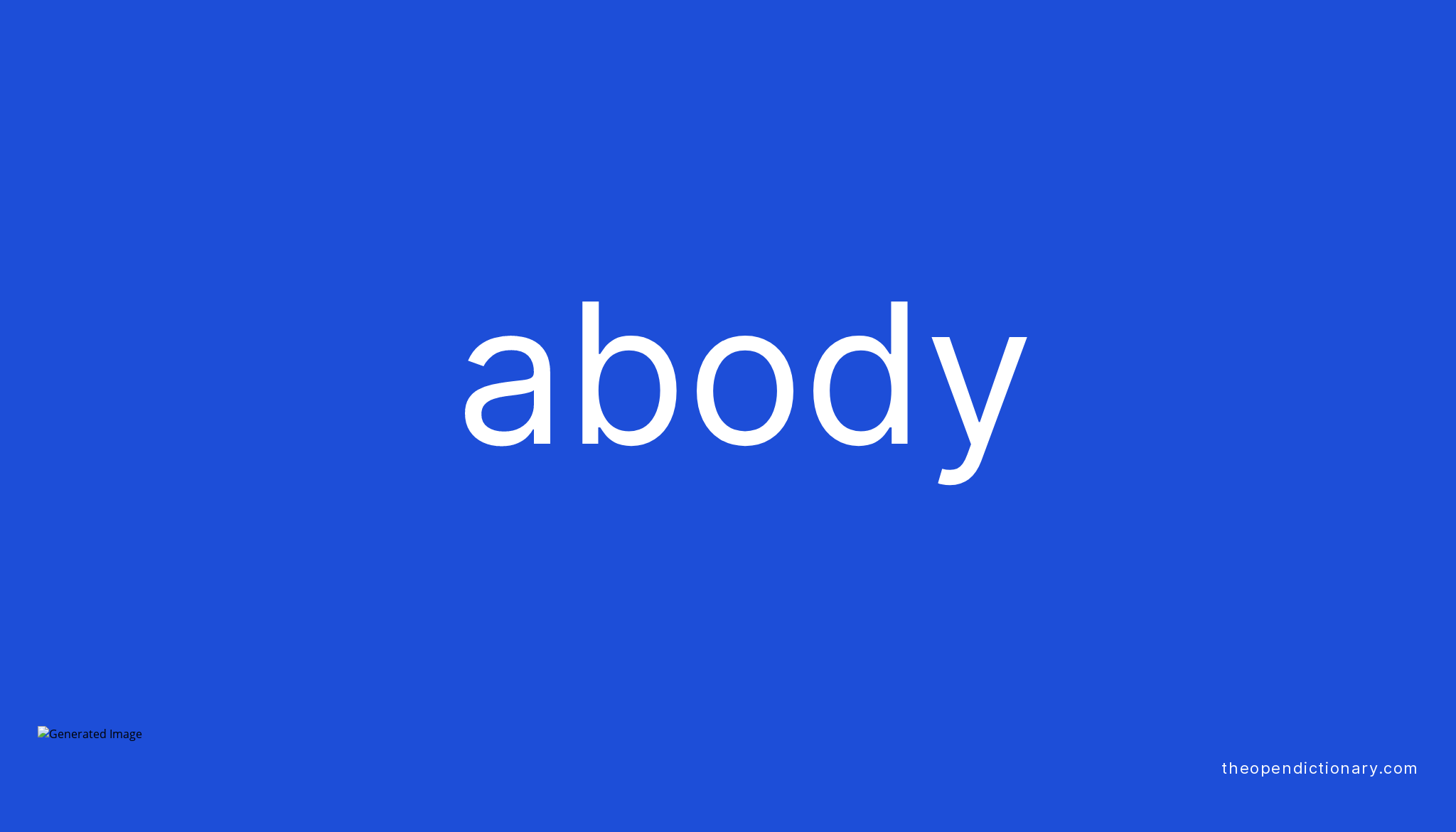 Abody | Meaning of Abody | Definition of Abody | Example of Abody