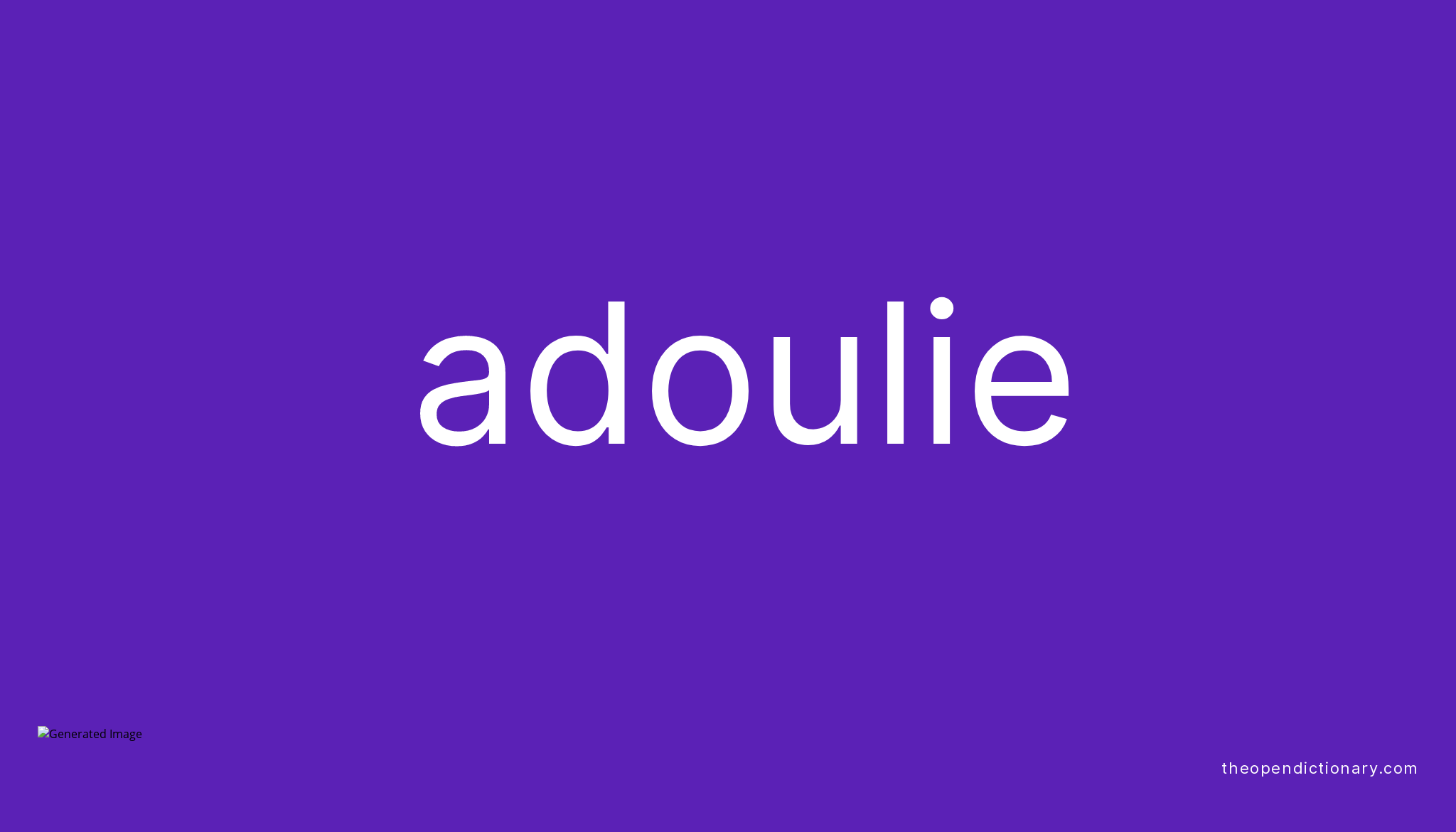 Adoulie | Meaning of Adoulie | Definition of Adoulie | Example of Adoulie