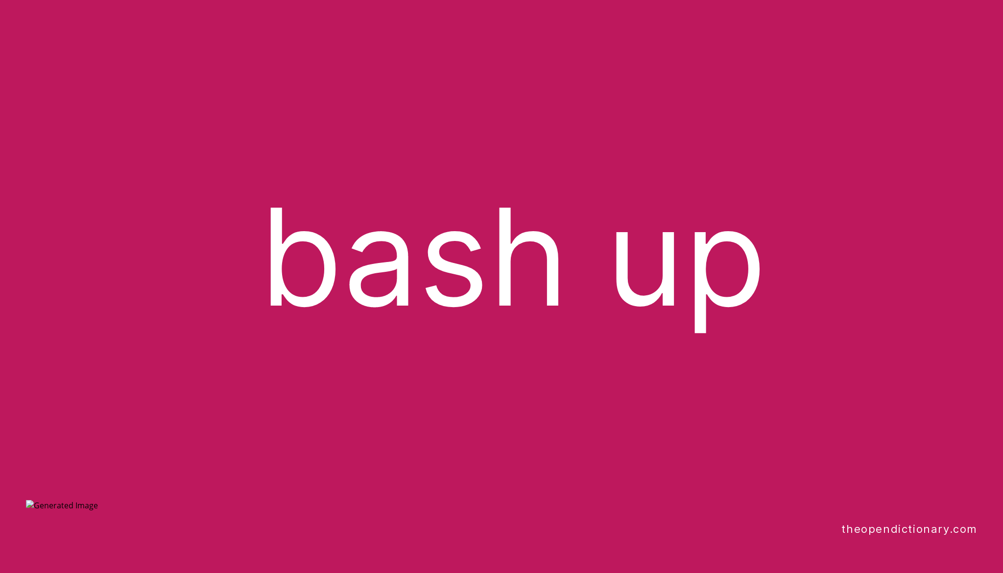 BASH UP | Phrasal Verb BASH UP Definition, Meaning and Example