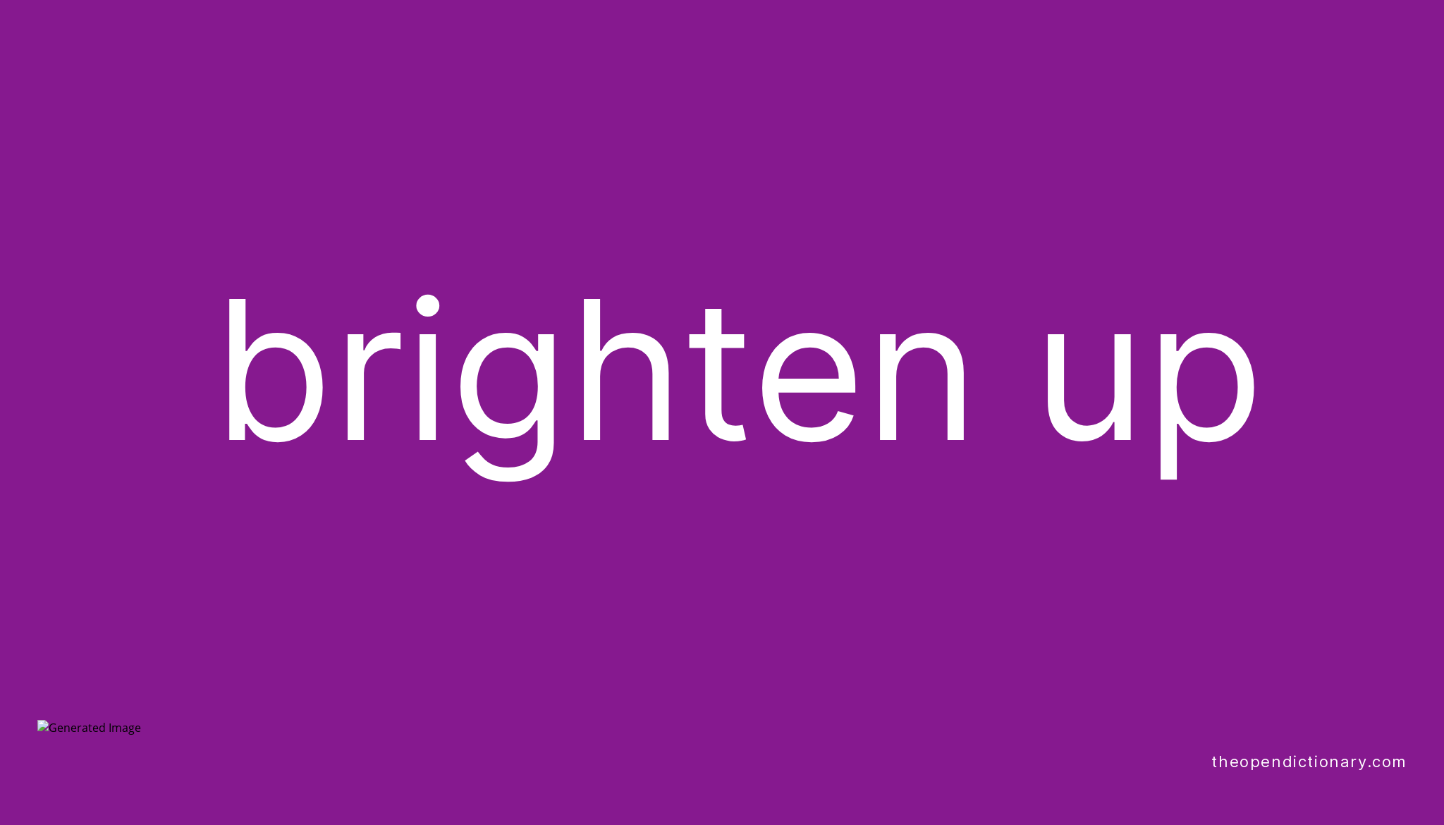 BRIGHTEN UP | Phrasal Verb BRIGHTEN UP Definition, Meaning and Example