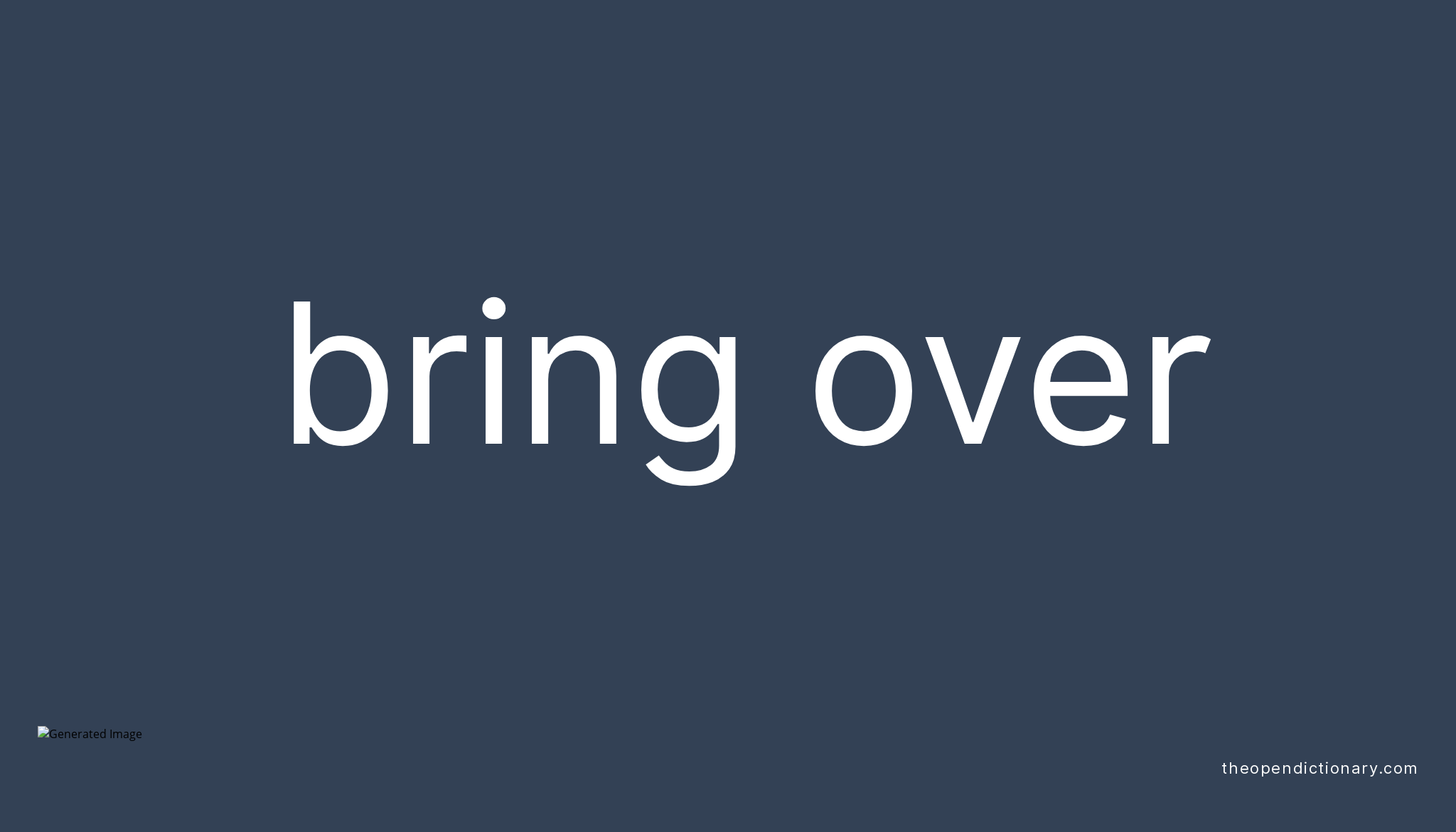 BRING OVER | Phrasal Verb BRING OVER Definition, Meaning and Example