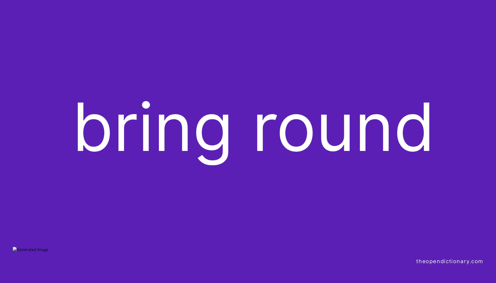 BRING ROUND | Phrasal Verb BRING ROUND Definition, Meaning and Example