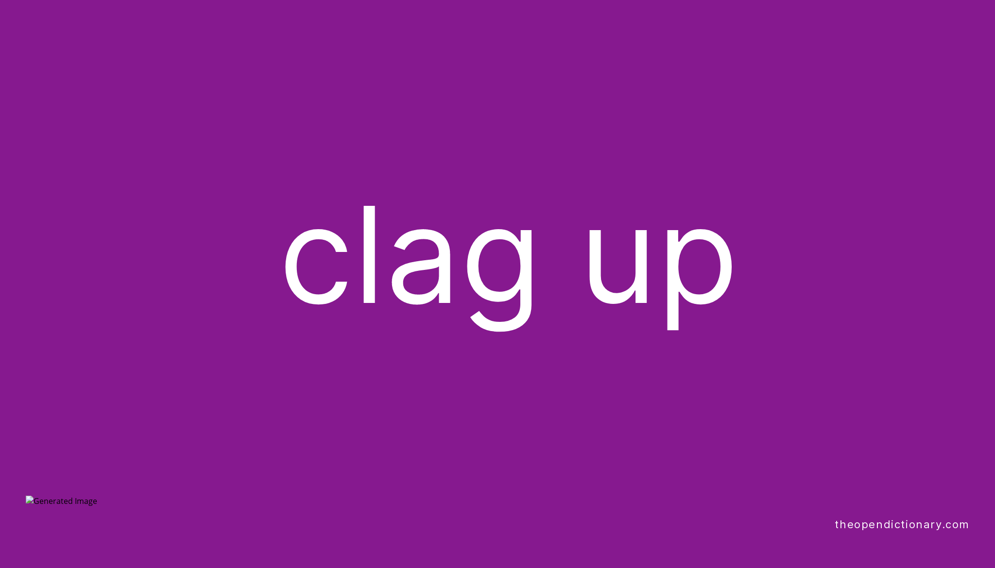 CLAG UP | Phrasal Verb CLAG UP Definition, Meaning and Example