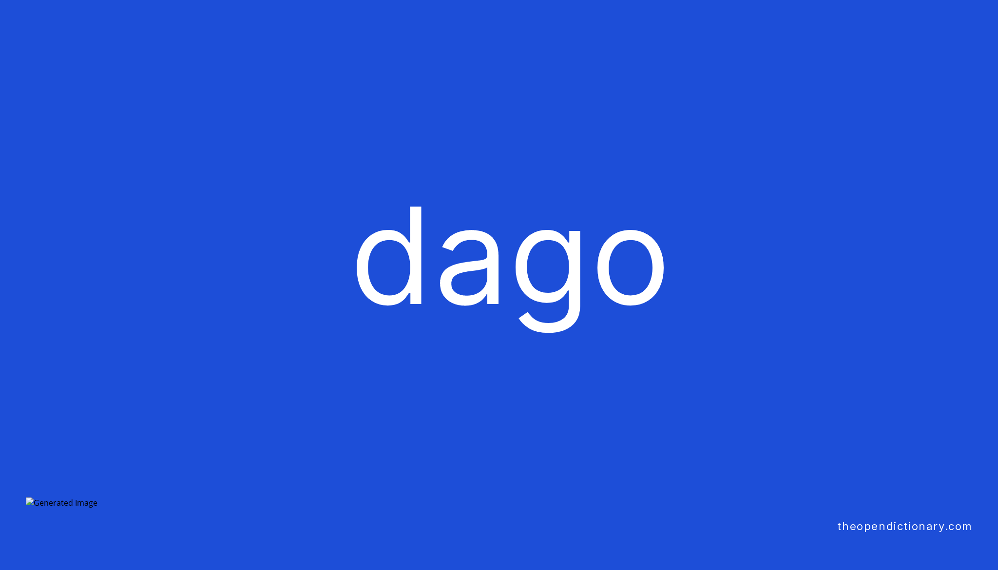 Dago | Meaning of Dago | Definition of Dago | Example of Dago