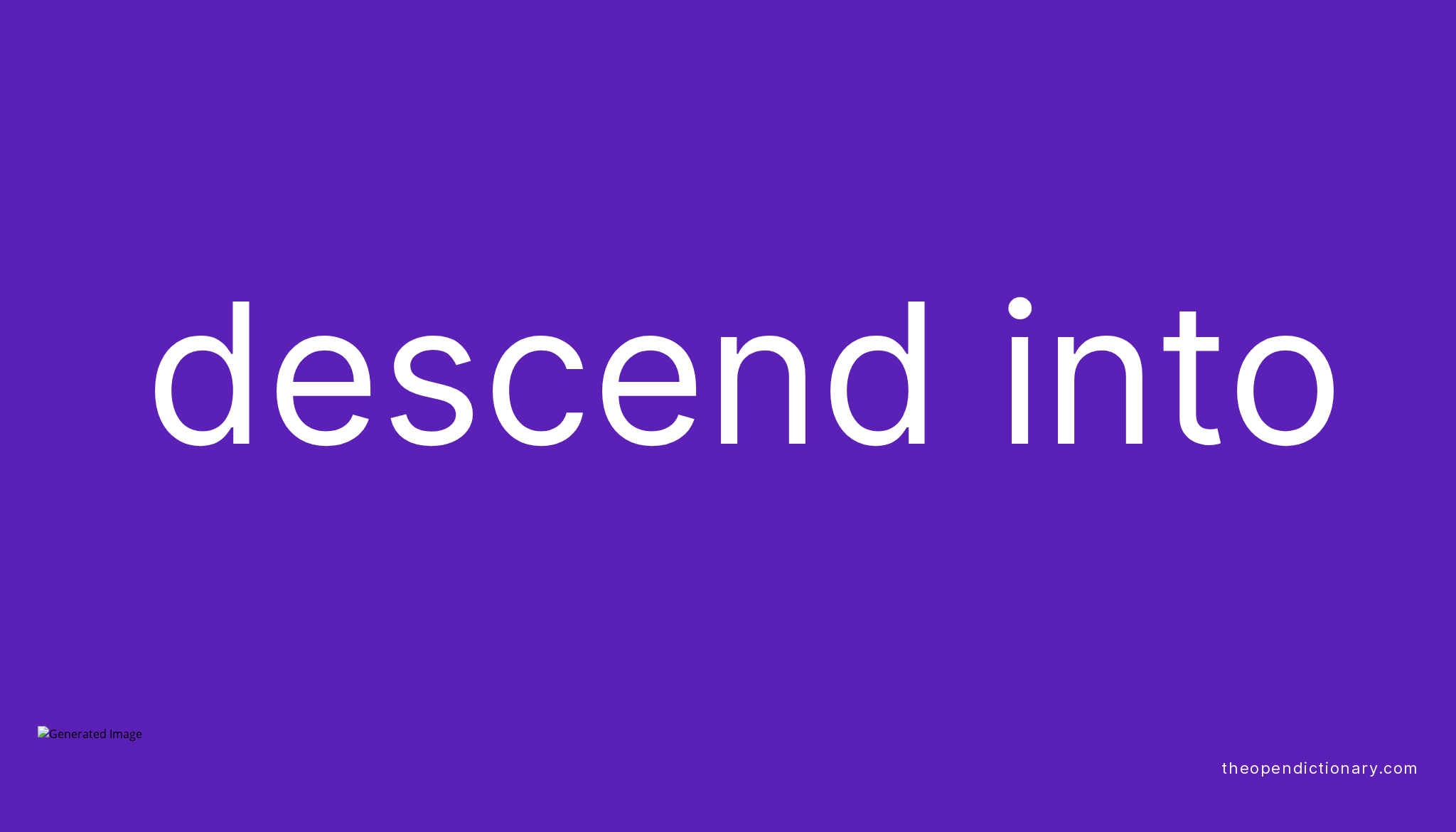 DESCEND INTO - The Open Dictionary