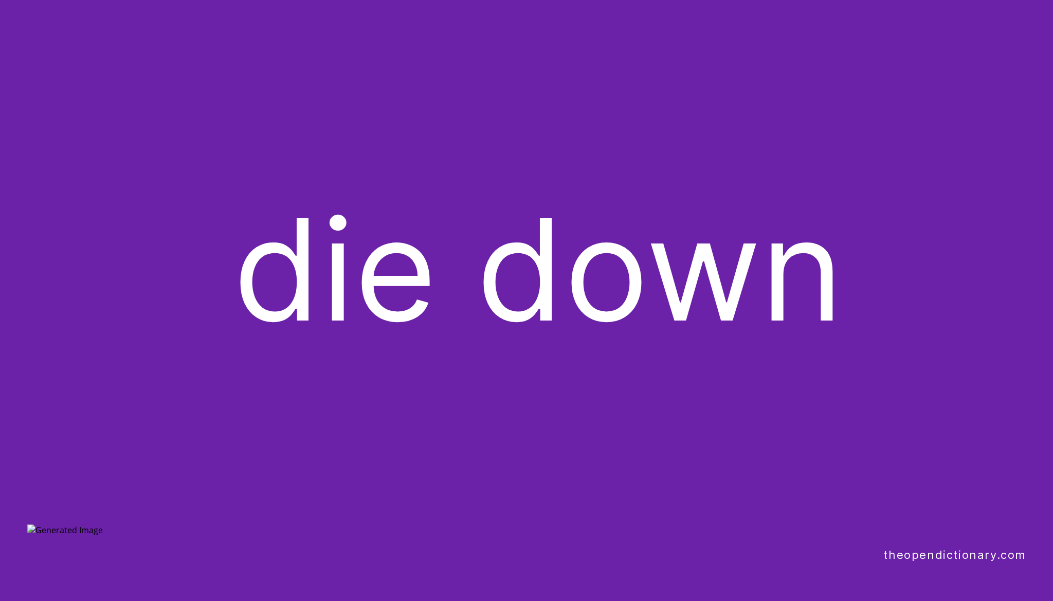DIE DOWN | Phrasal Verb DIE DOWN Definition, Meaning and Example