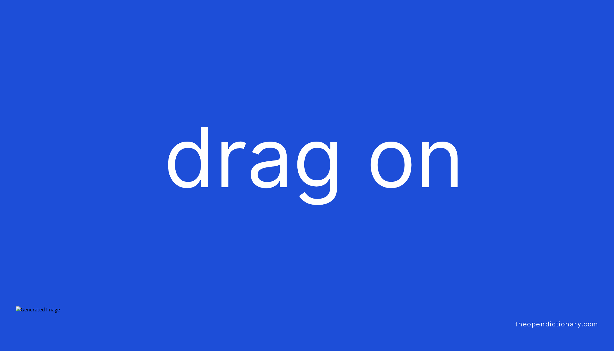 DRAG ON | Phrasal Verb DRAG ON Definition, Meaning and Example