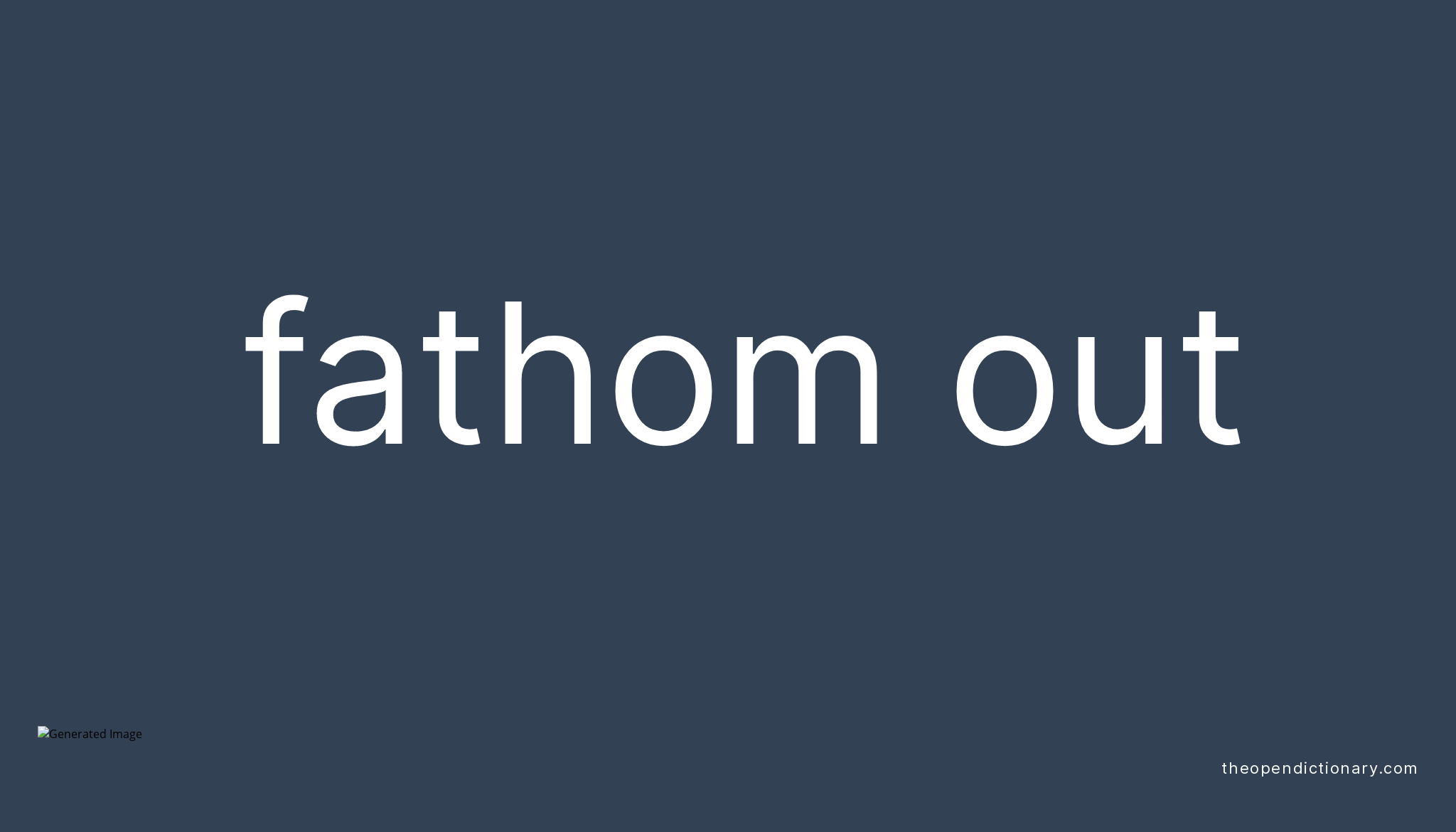 FATHOM OUT | Phrasal Verb FATHOM OUT Definition, Meaning and Example