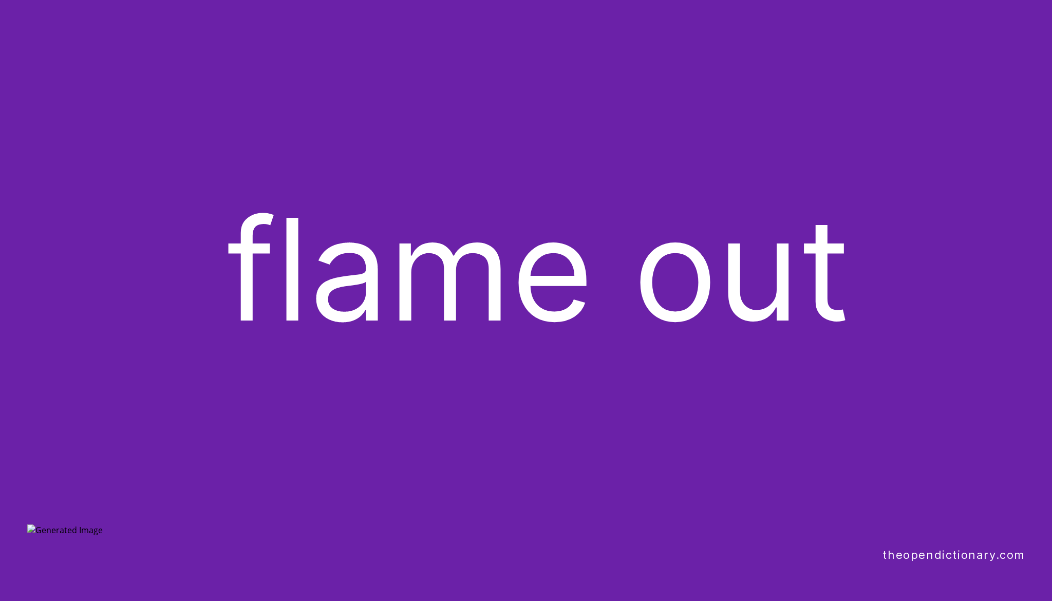 FLAME OUT | Phrasal Verb FLAME OUT Definition, Meaning and Example