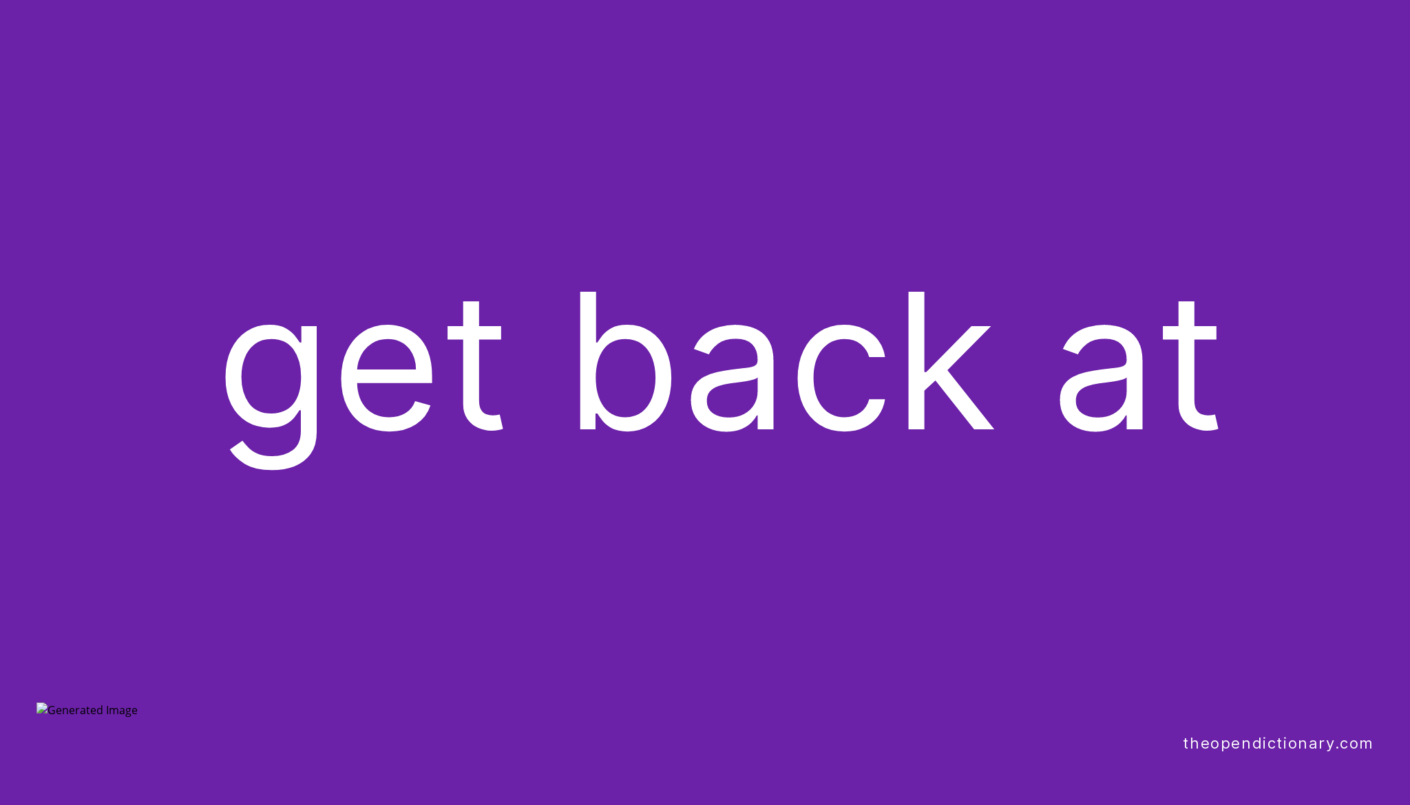 GET BACK AT | Phrasal Verb GET BACK AT Definition, Meaning and Example