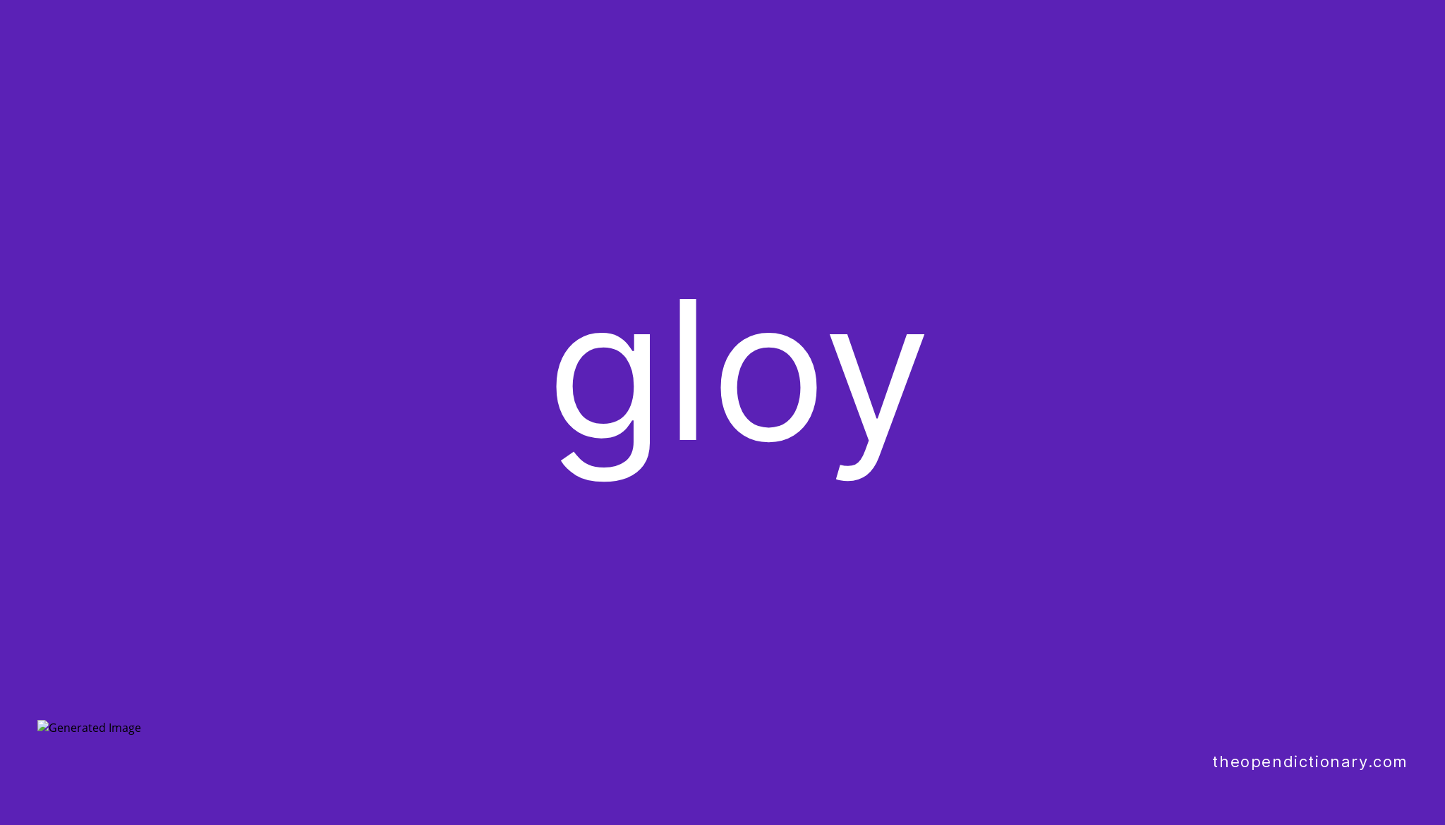 Gloy | Meaning of Gloy | Definition of Gloy | Example of Gloy