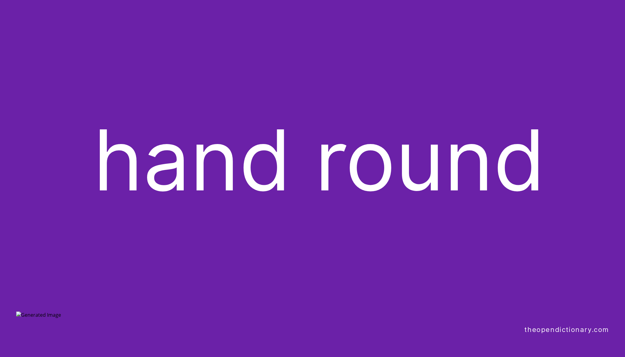 HAND ROUND | Phrasal Verb HAND ROUND Definition, Meaning and Example