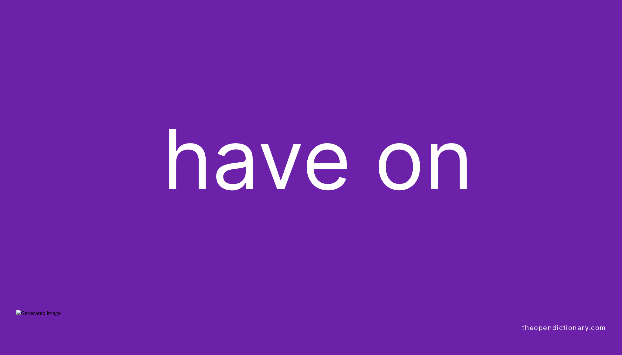 HAVE ON | Phrasal Verb HAVE ON Definition, Meaning and Example