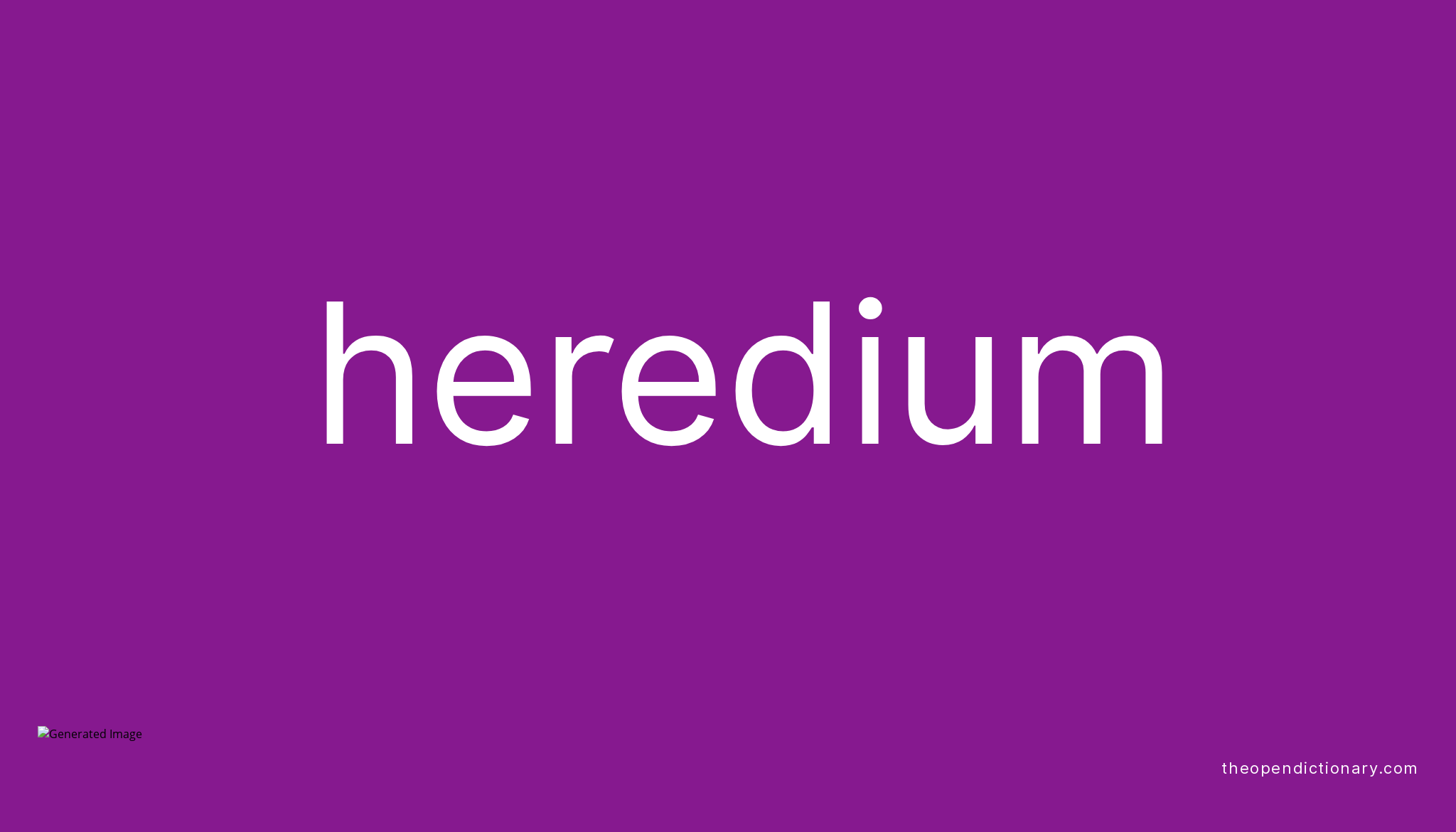 Heredium | Meaning of Heredium | Definition of Heredium | Example of Heredium