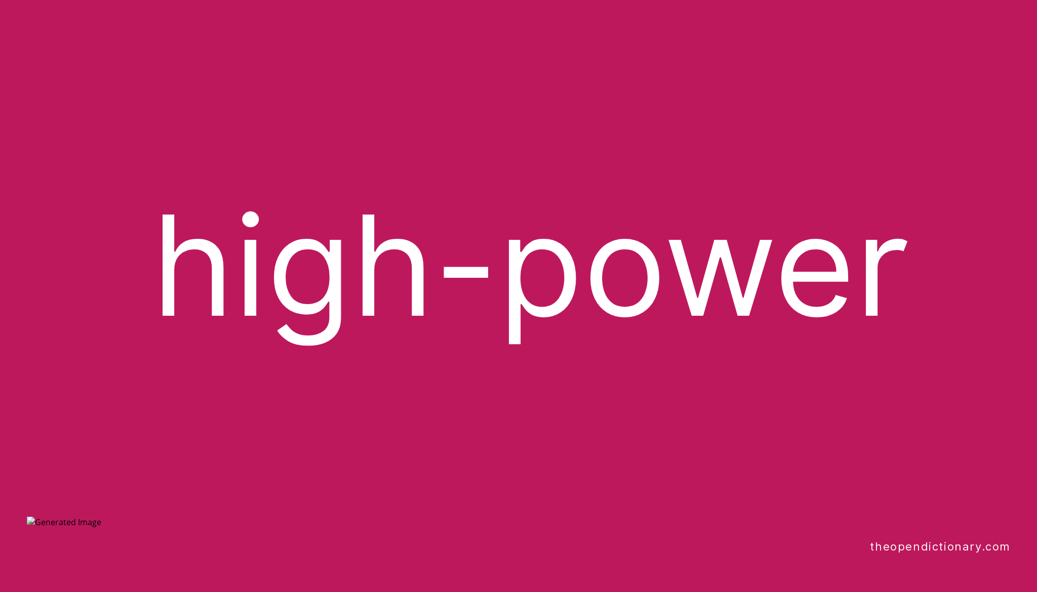 High-power | Meaning of High-power | Definition of High-power | Example ...