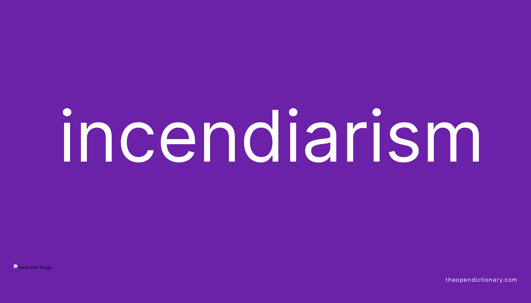 INCENDIARISM - The Open Dictionary