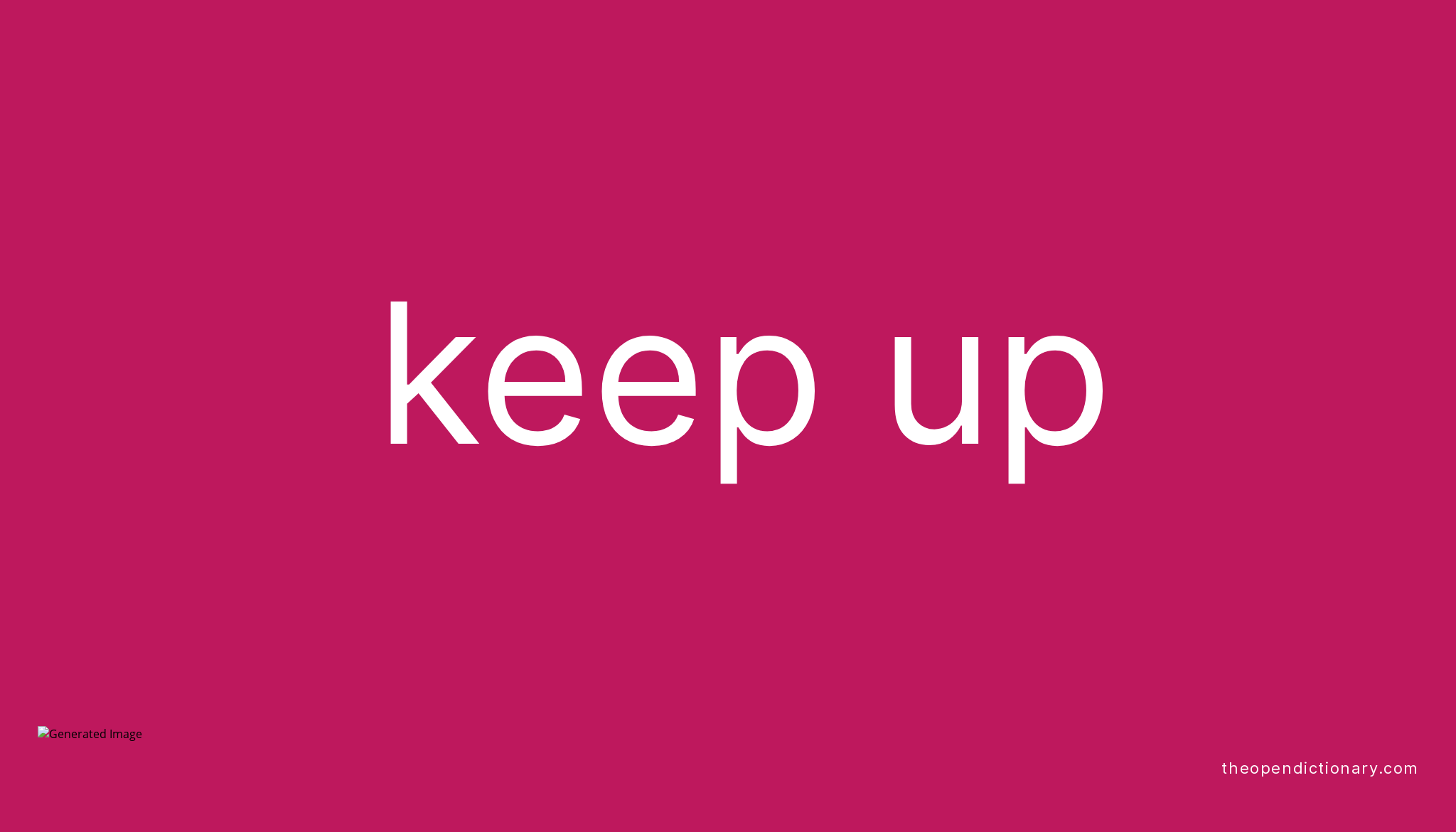 KEEP UP | Phrasal Verb KEEP UP Definition, Meaning and Example