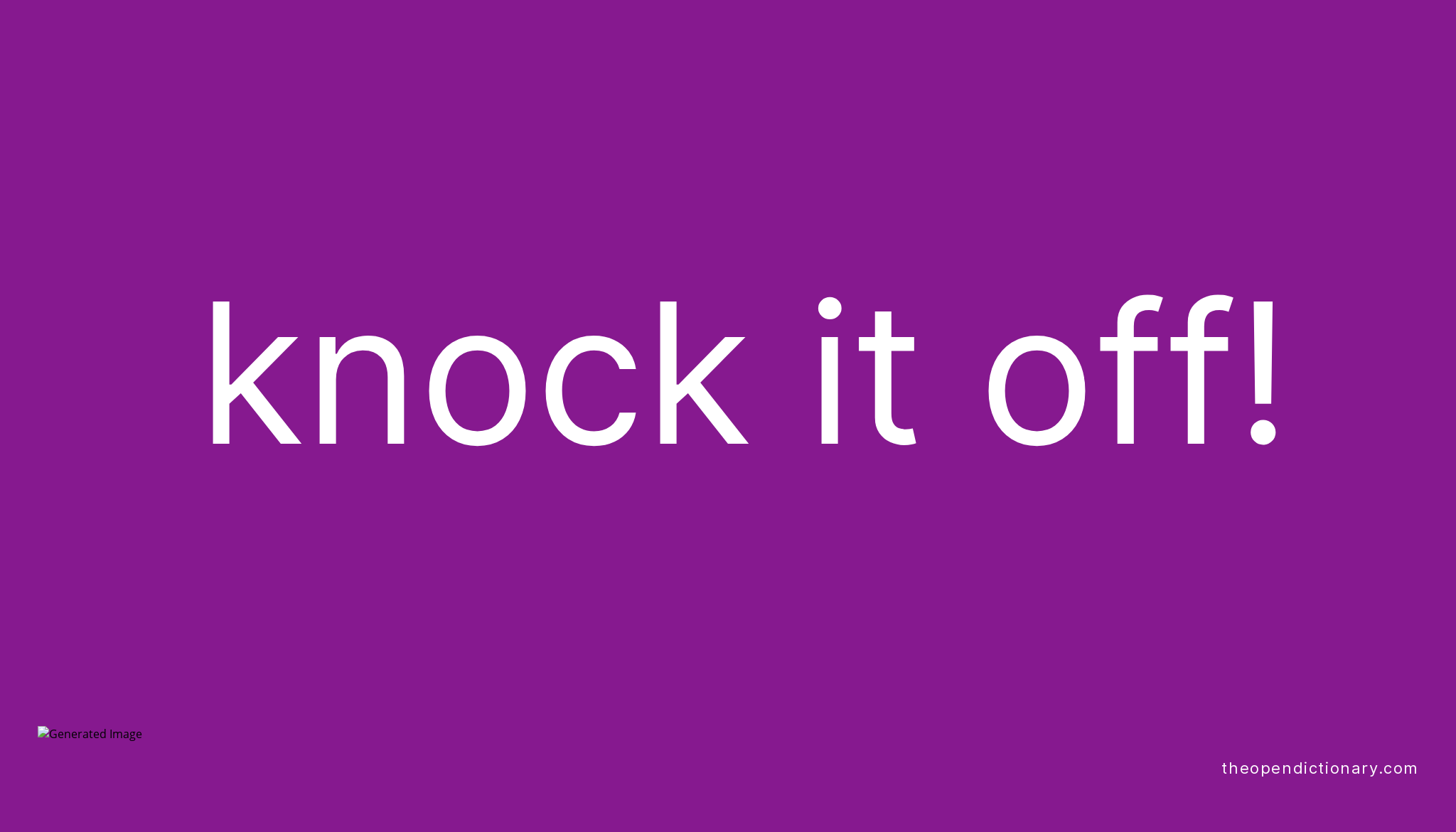 KNOCK IT OFF! | Phrasal Verb KNOCK IT OFF! Definition, Meaning and Example