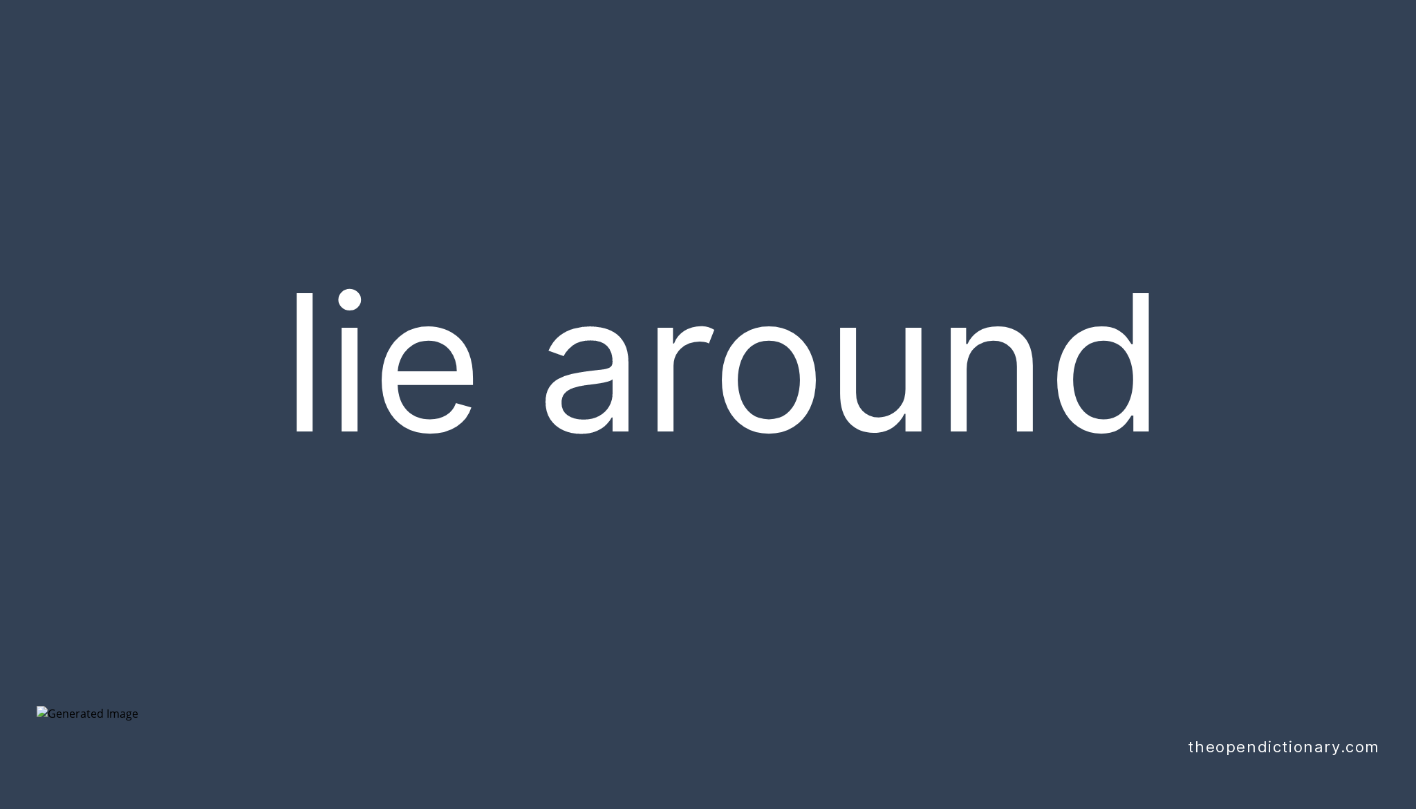 LIE AROUND | Phrasal Verb LIE AROUND Definition, Meaning and Example