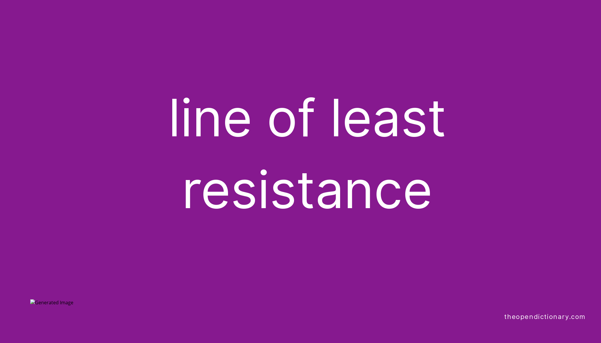 LINE OF LEAST RESISTANCE - The Open Dictionary