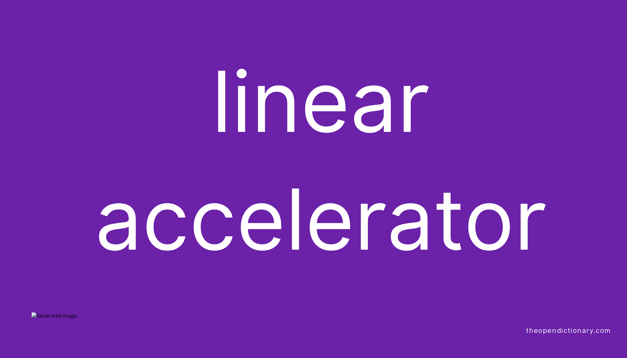 Linear accelerator | Meaning of Linear accelerator | Definition of ...