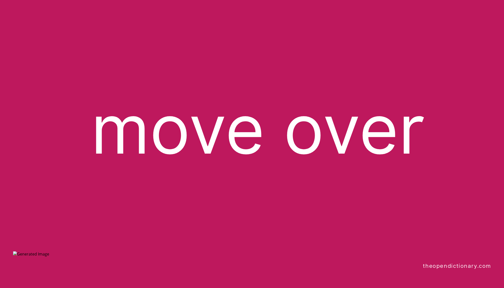 MOVE OVER | Phrasal Verb MOVE OVER Definition, Meaning and Example