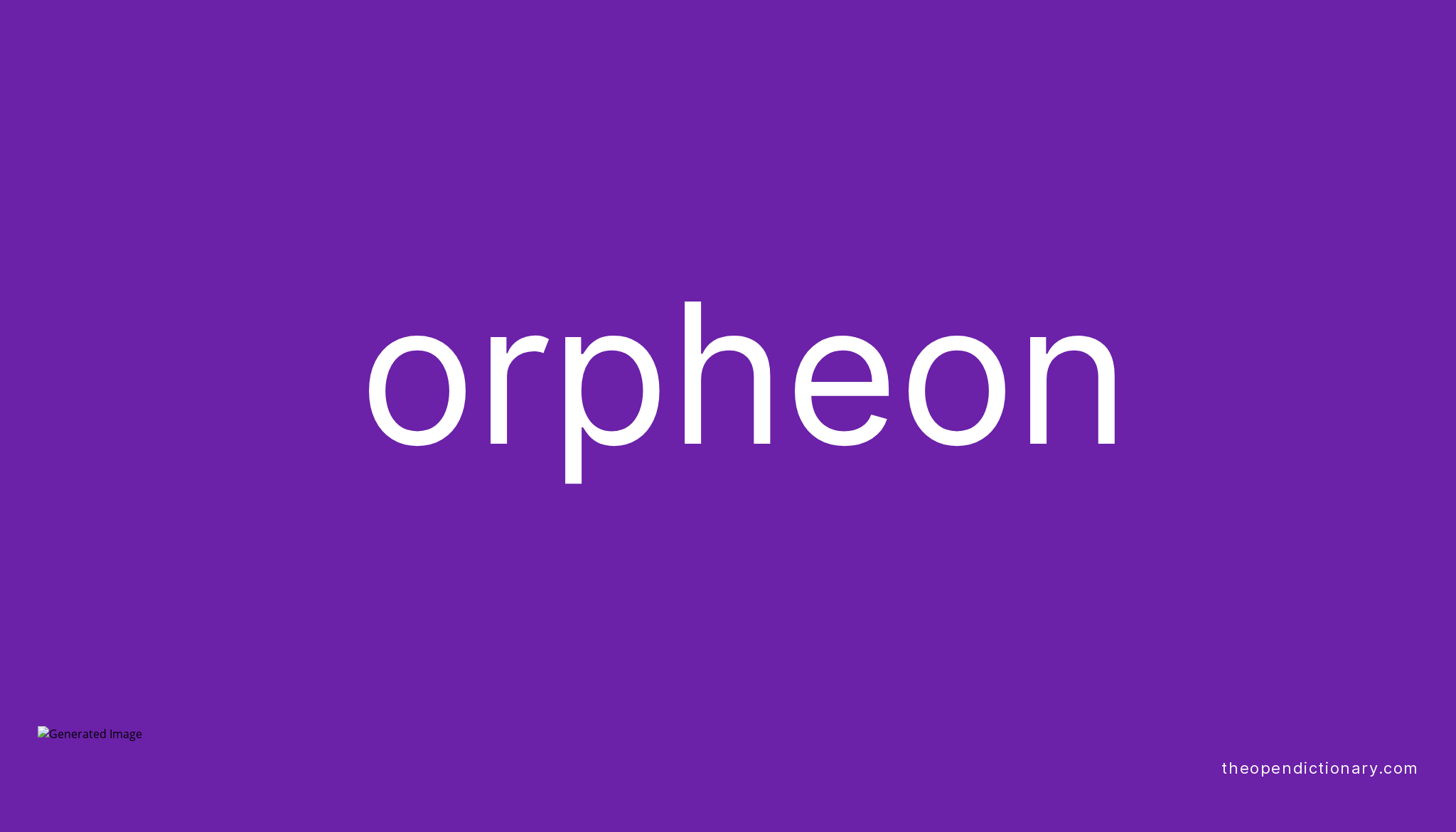 Orpheon | Meaning of Orpheon | Definition of Orpheon | Example of Orpheon