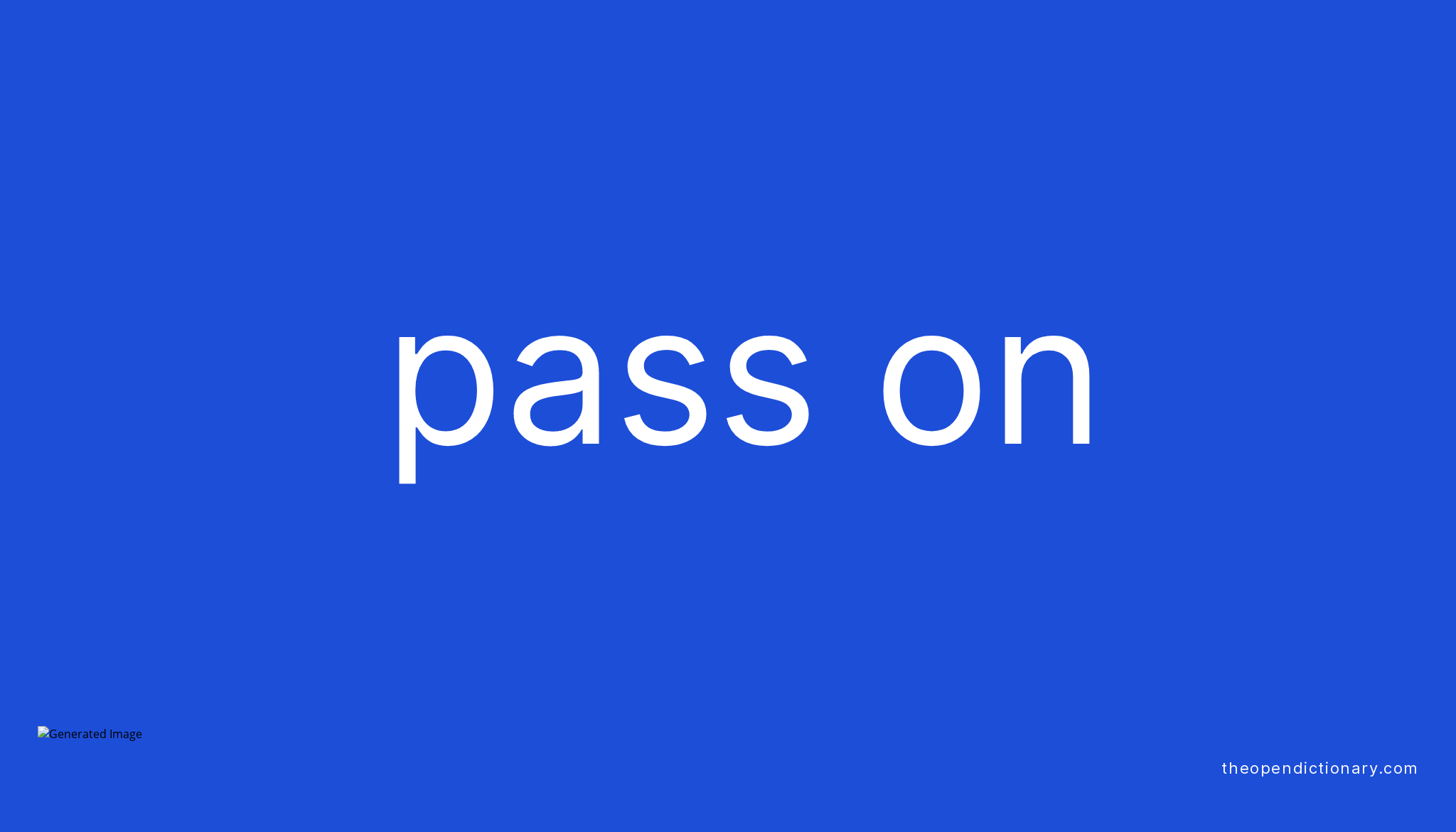 PASS ON | Phrasal Verb PASS ON Definition, Meaning and Example