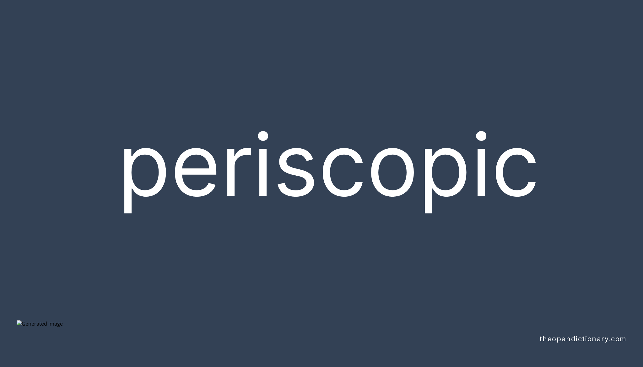 Periscopic | Meaning of Periscopic | Definition of Periscopic | Example ...
