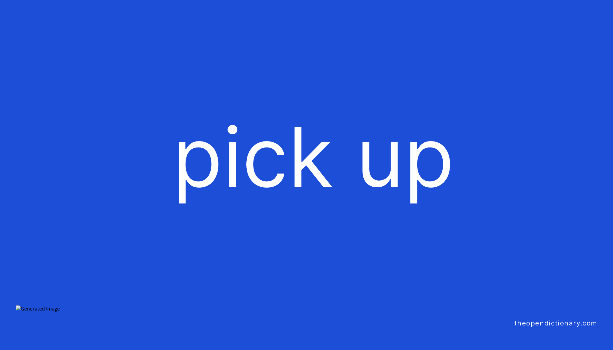 PICK UP | Phrasal Verb PICK UP Definition, Meaning and Example
