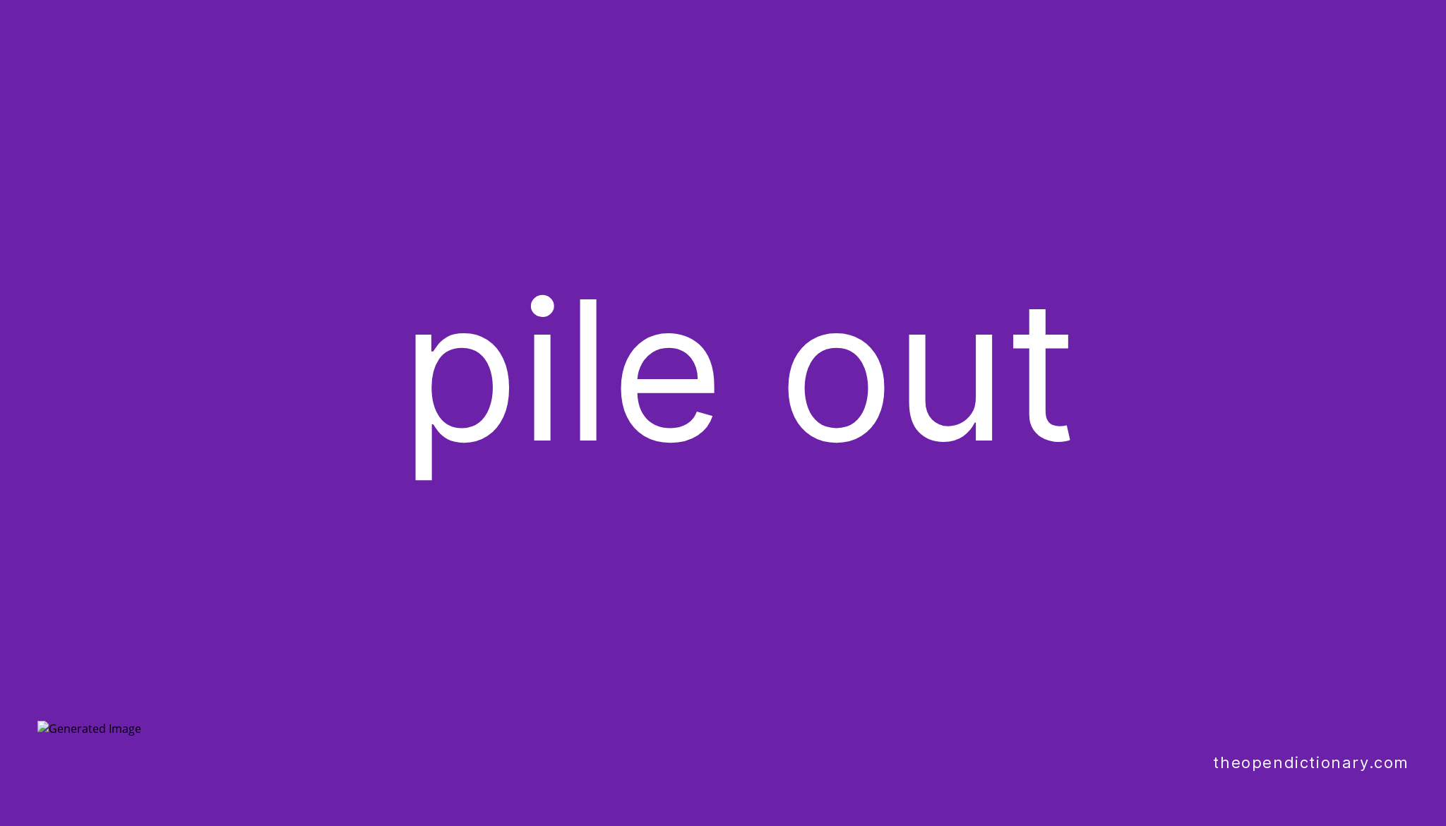PILE OUT | Phrasal Verb PILE OUT Definition, Meaning and Example