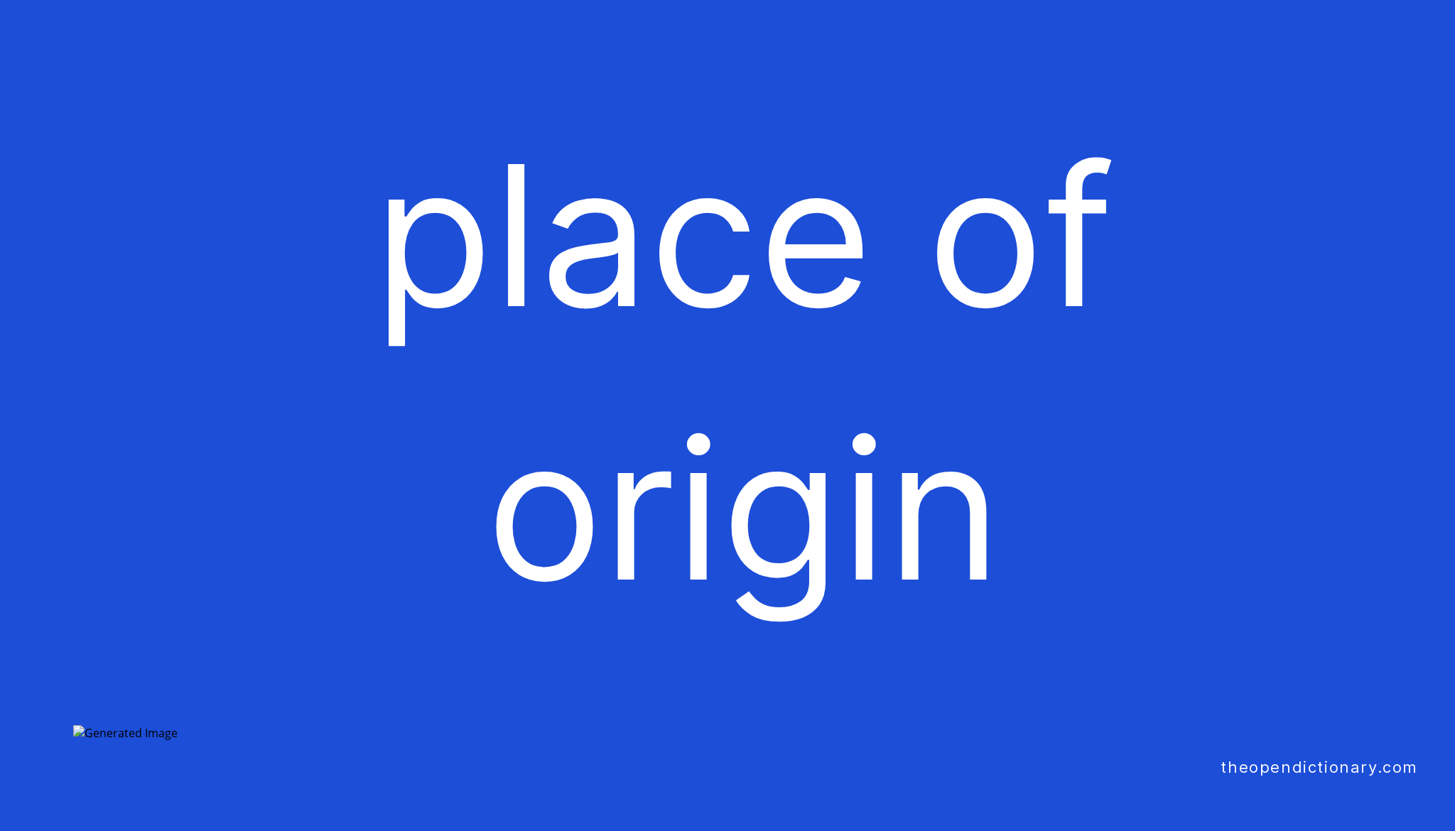 PLACE OF ORIGIN - The Open Dictionary