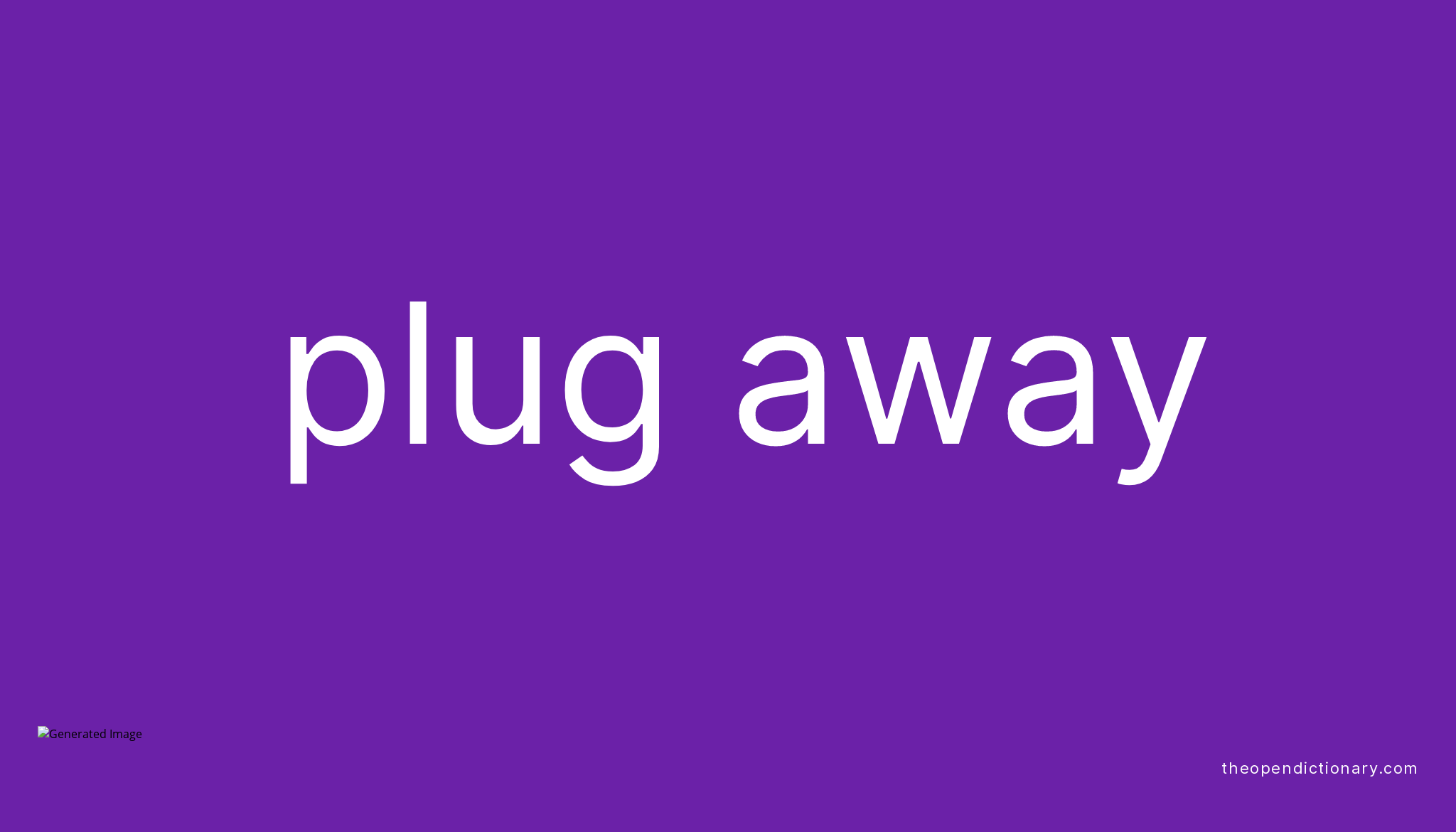 PLUG AWAY | Phrasal Verb PLUG AWAY Definition, Meaning and Example