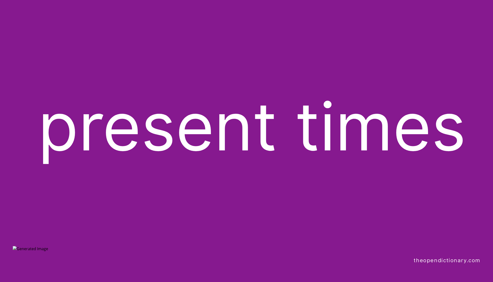 PRESENT TIMES - The Open Dictionary