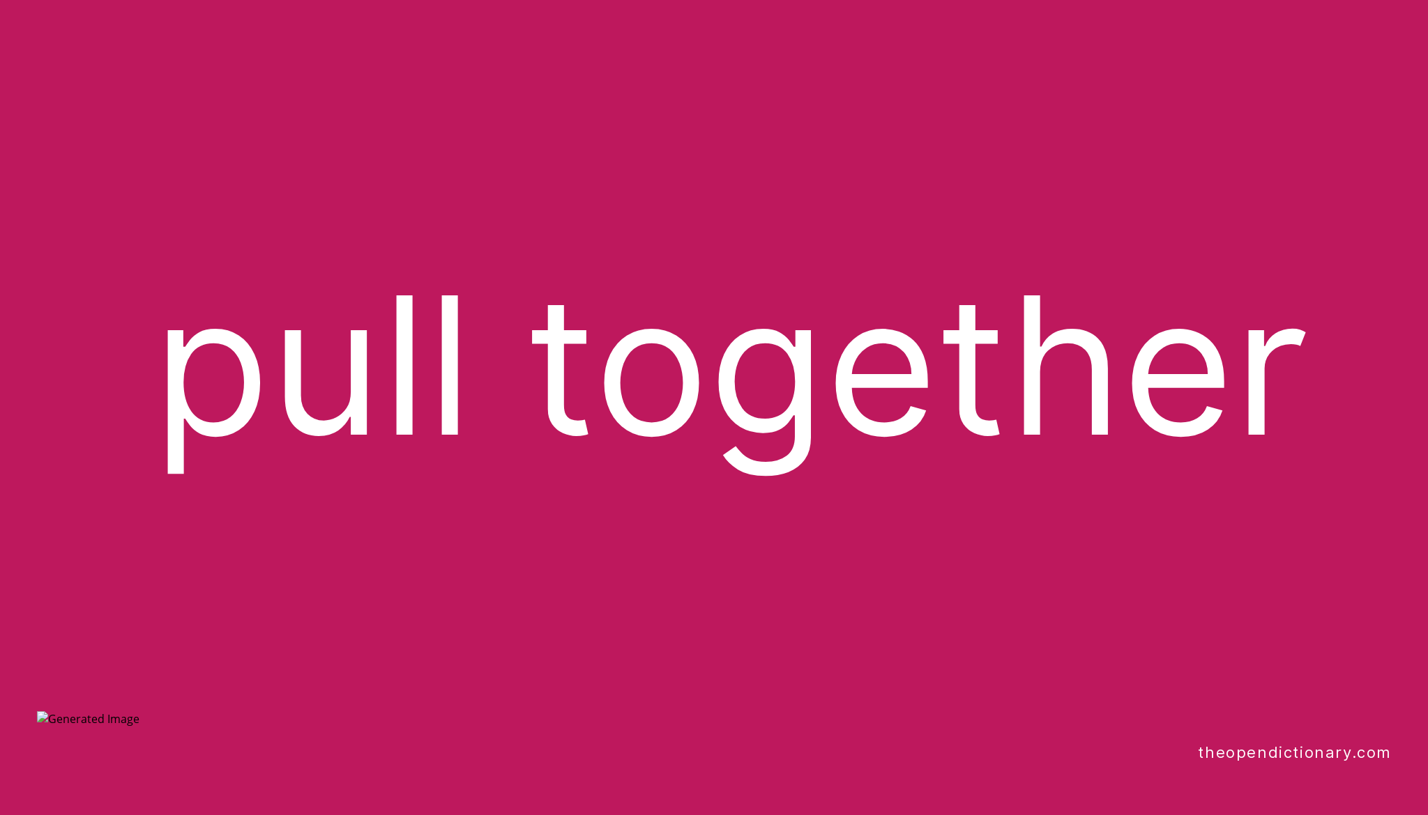 PULL TOGETHER | Phrasal Verb PULL TOGETHER Definition, Meaning and Example