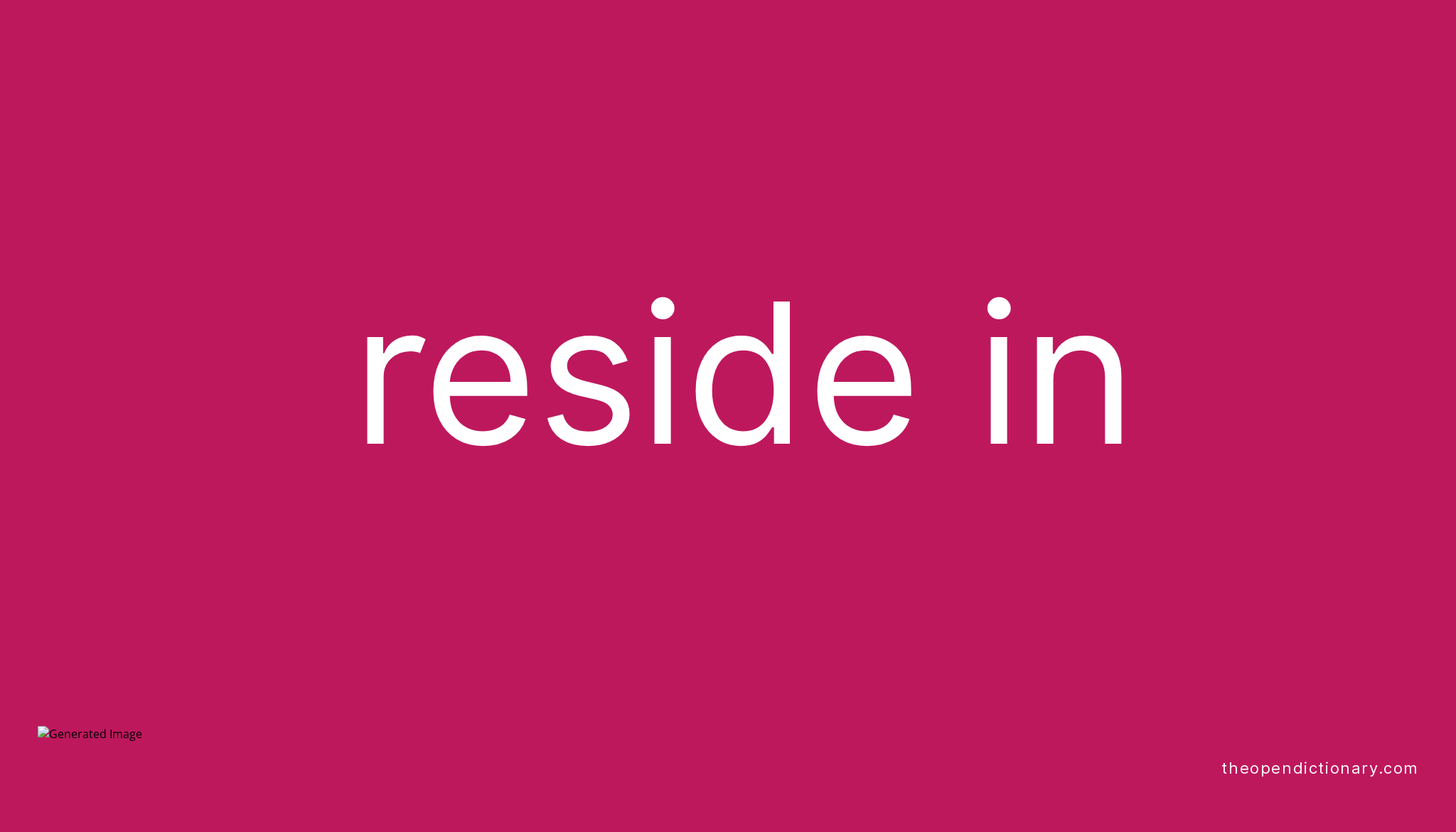 RESIDE IN | Phrasal Verb RESIDE IN Definition, Meaning and Example