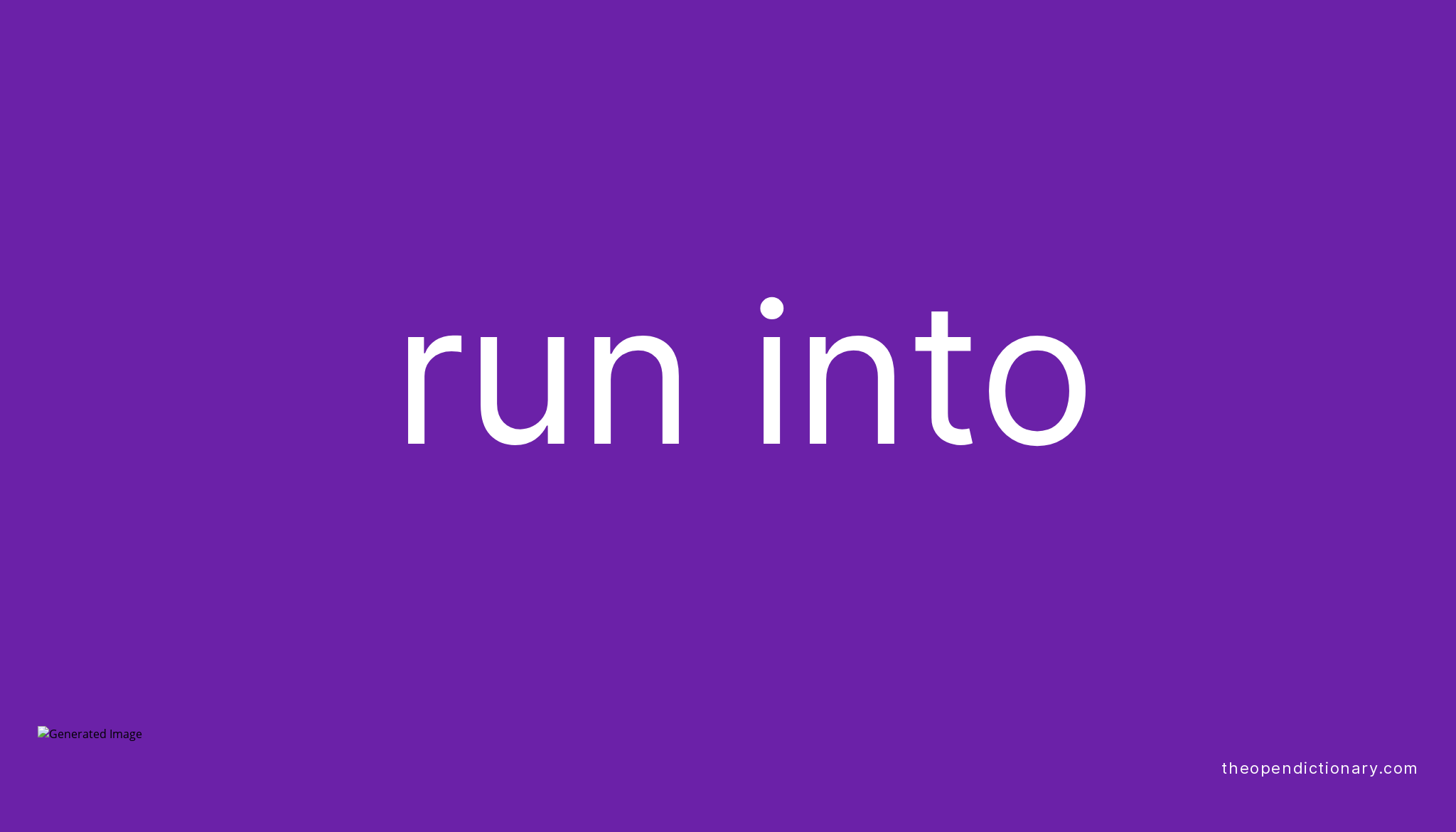 RUN INTO - The Open Dictionary