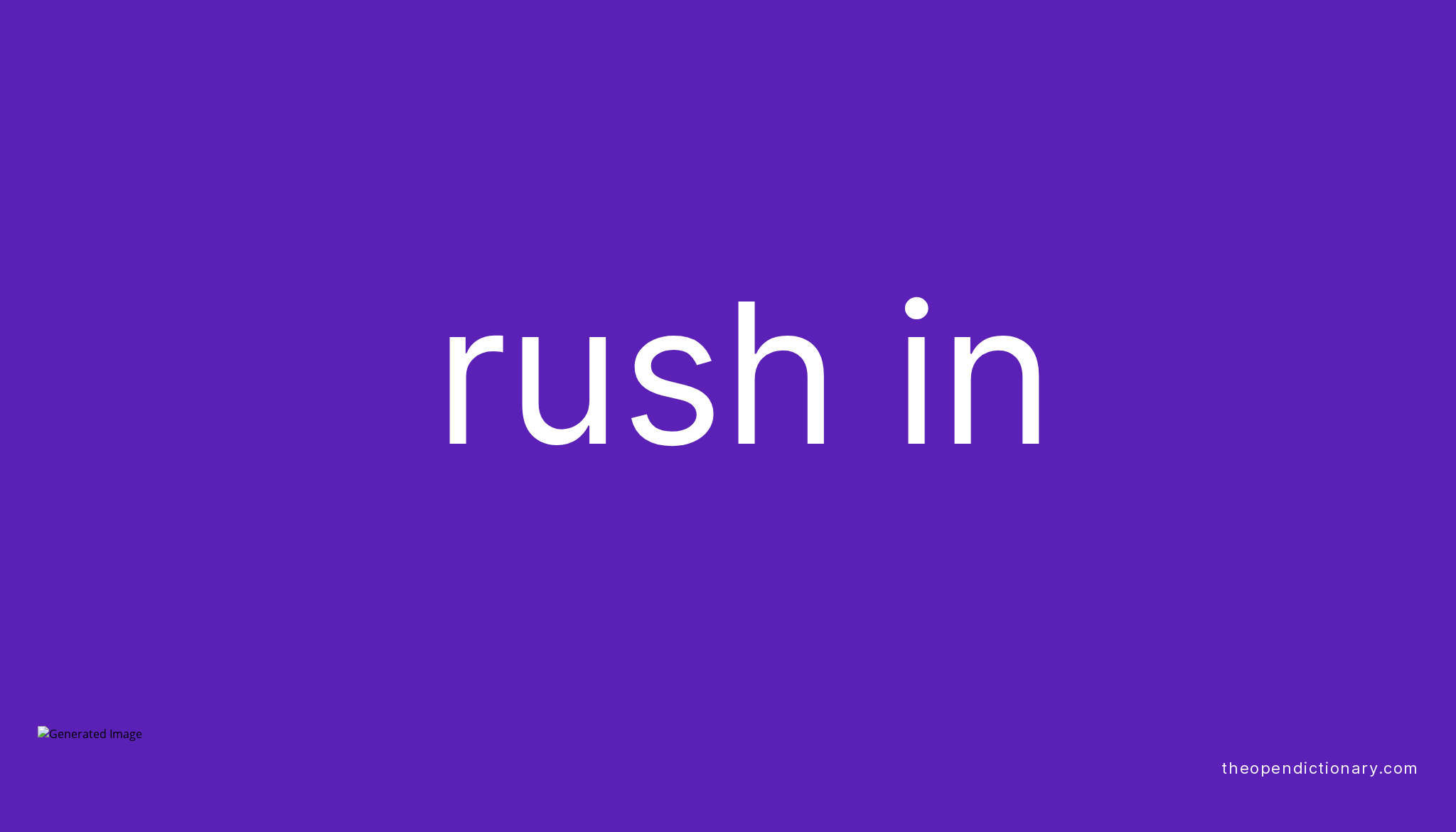 RUSH IN | Phrasal Verb RUSH IN Definition, Meaning and Example