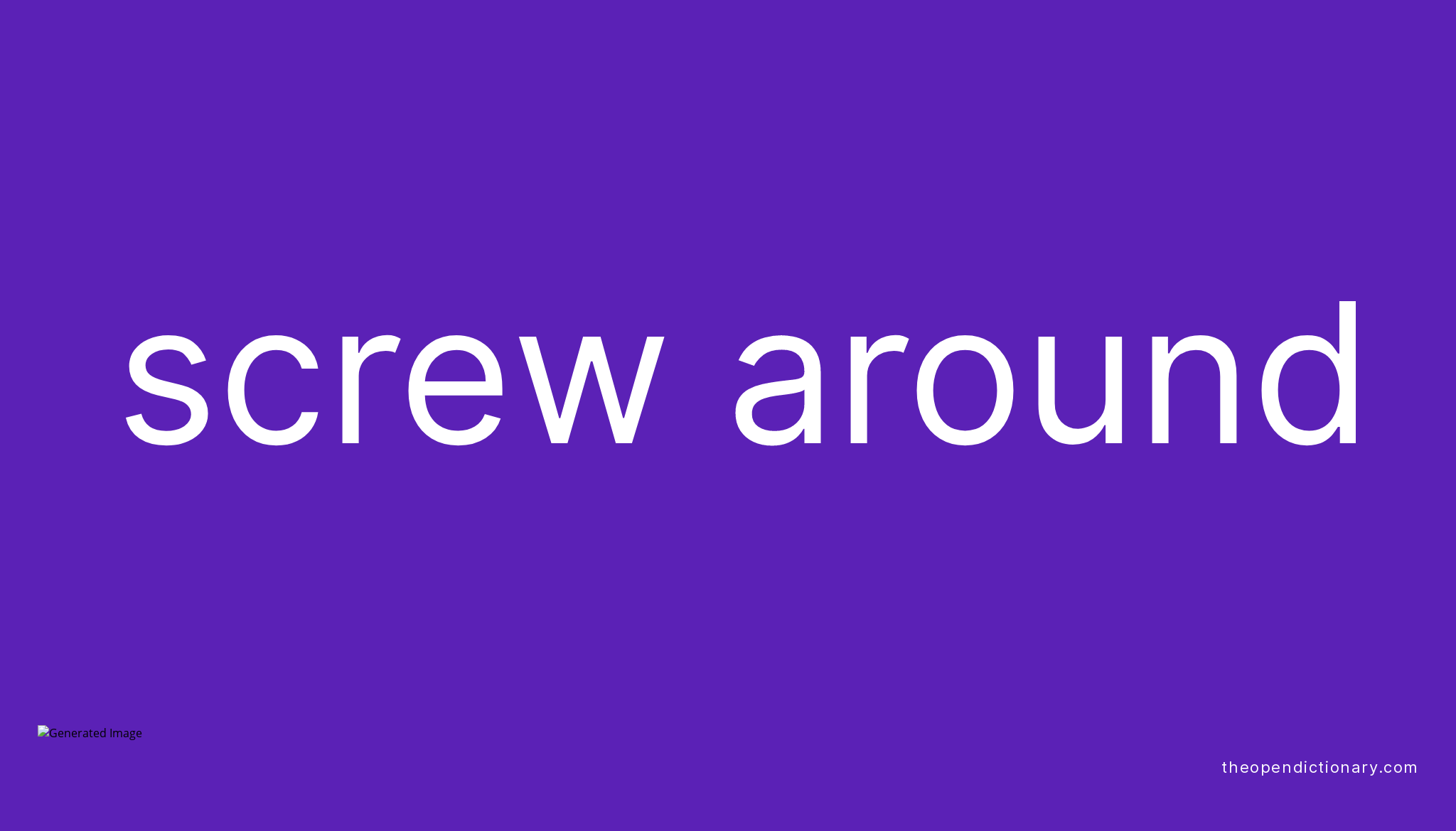 Screw Around Definition at Meghan Miller blog