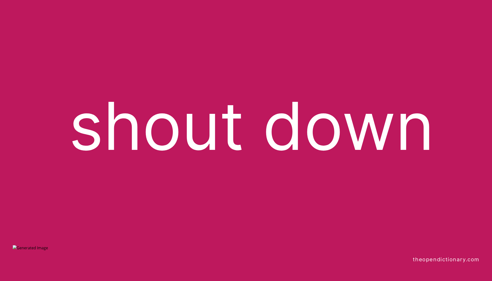SHOUT DOWN | Phrasal Verb SHOUT DOWN Definition, Meaning and Example
