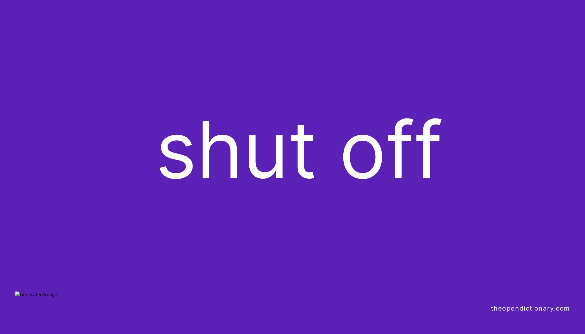SHUT OFF | Phrasal Verb SHUT OFF Definition, Meaning and Example