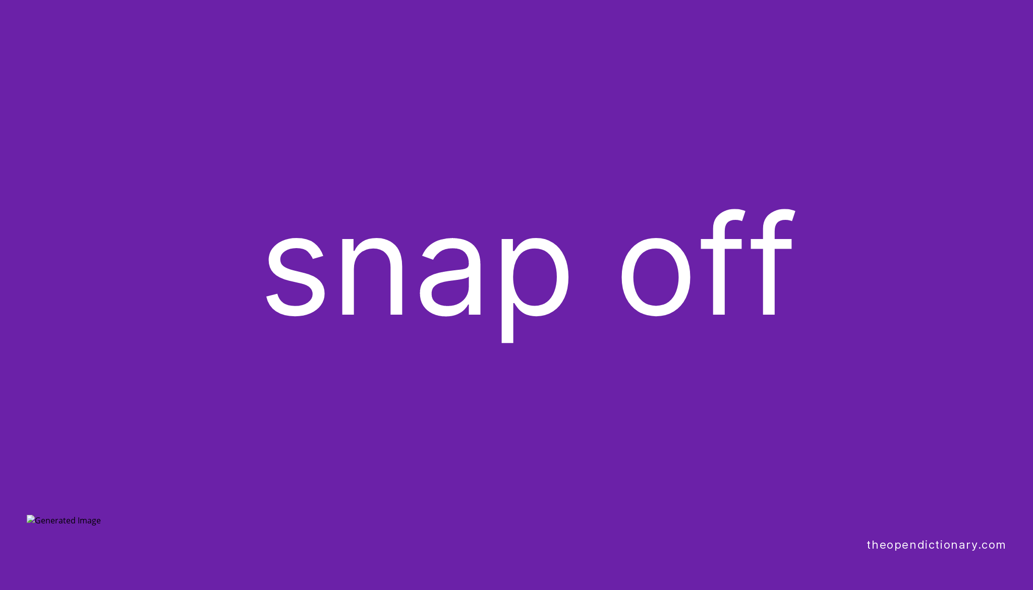 SNAP OFF | Phrasal Verb SNAP OFF Definition, Meaning and Example