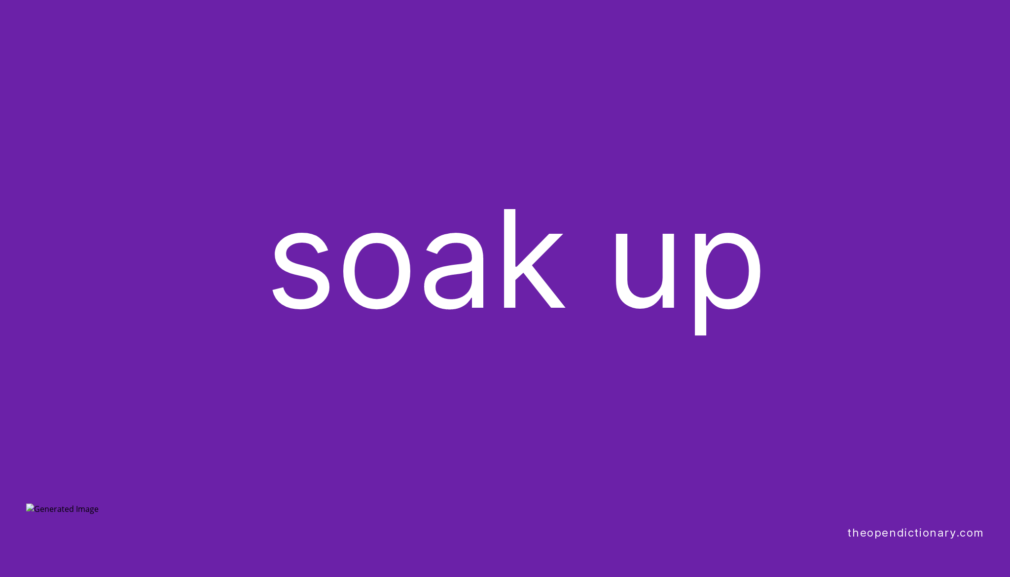 SOAK UP | Phrasal Verb SOAK UP Definition, Meaning and Example