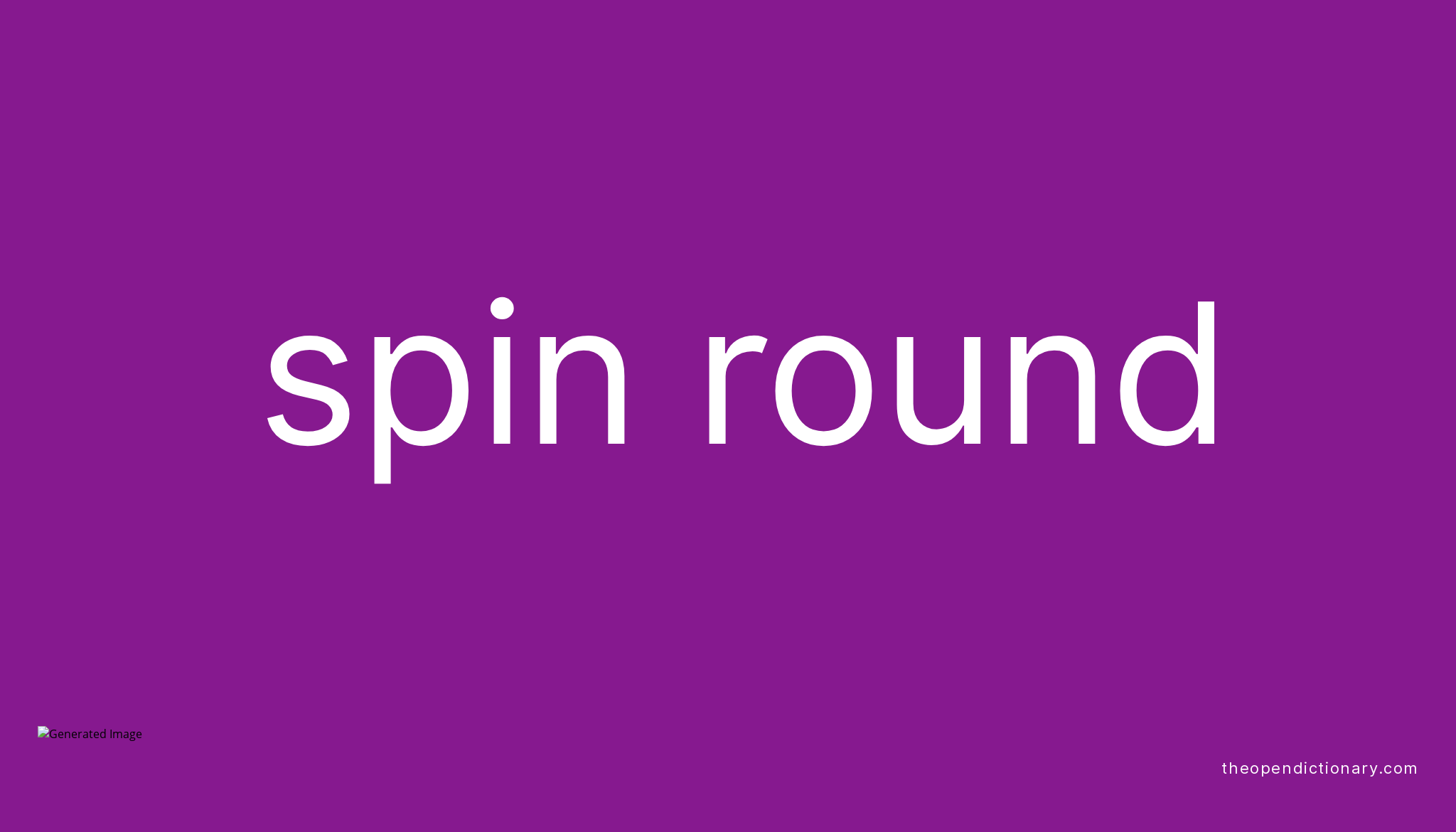 SPIN ROUND - The Open Dictionary