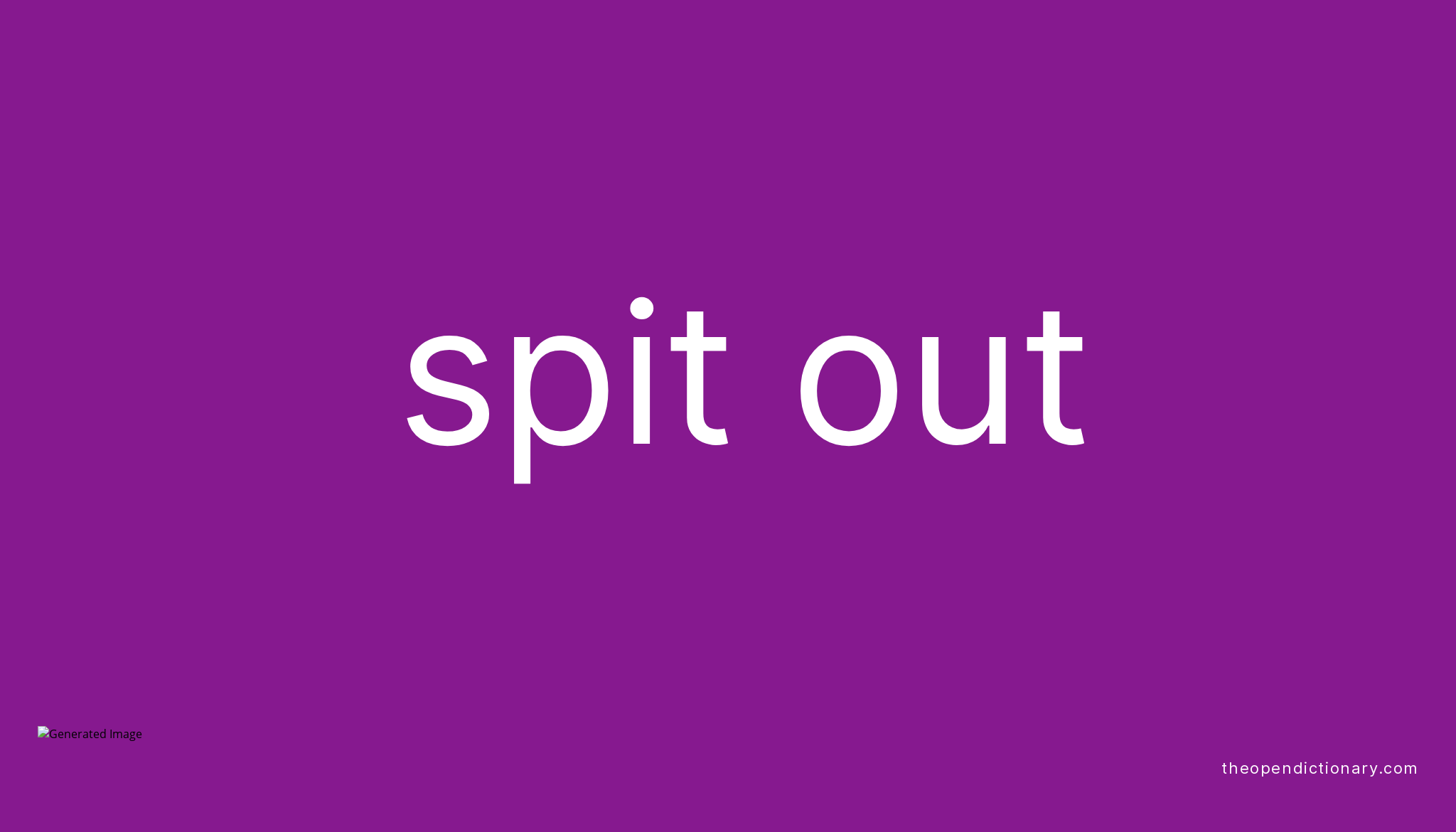 SPIT OUT - The Open Dictionary