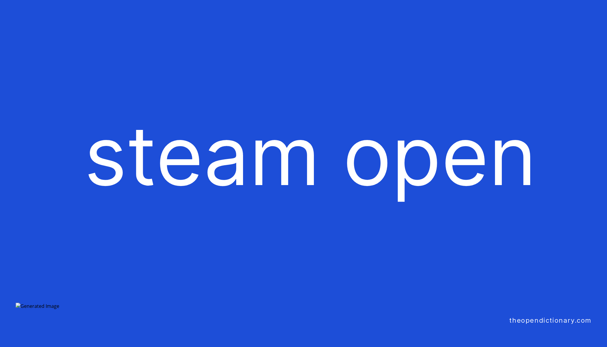 STEAM OPEN | Phrasal Verb STEAM OPEN Definition, Meaning and Example