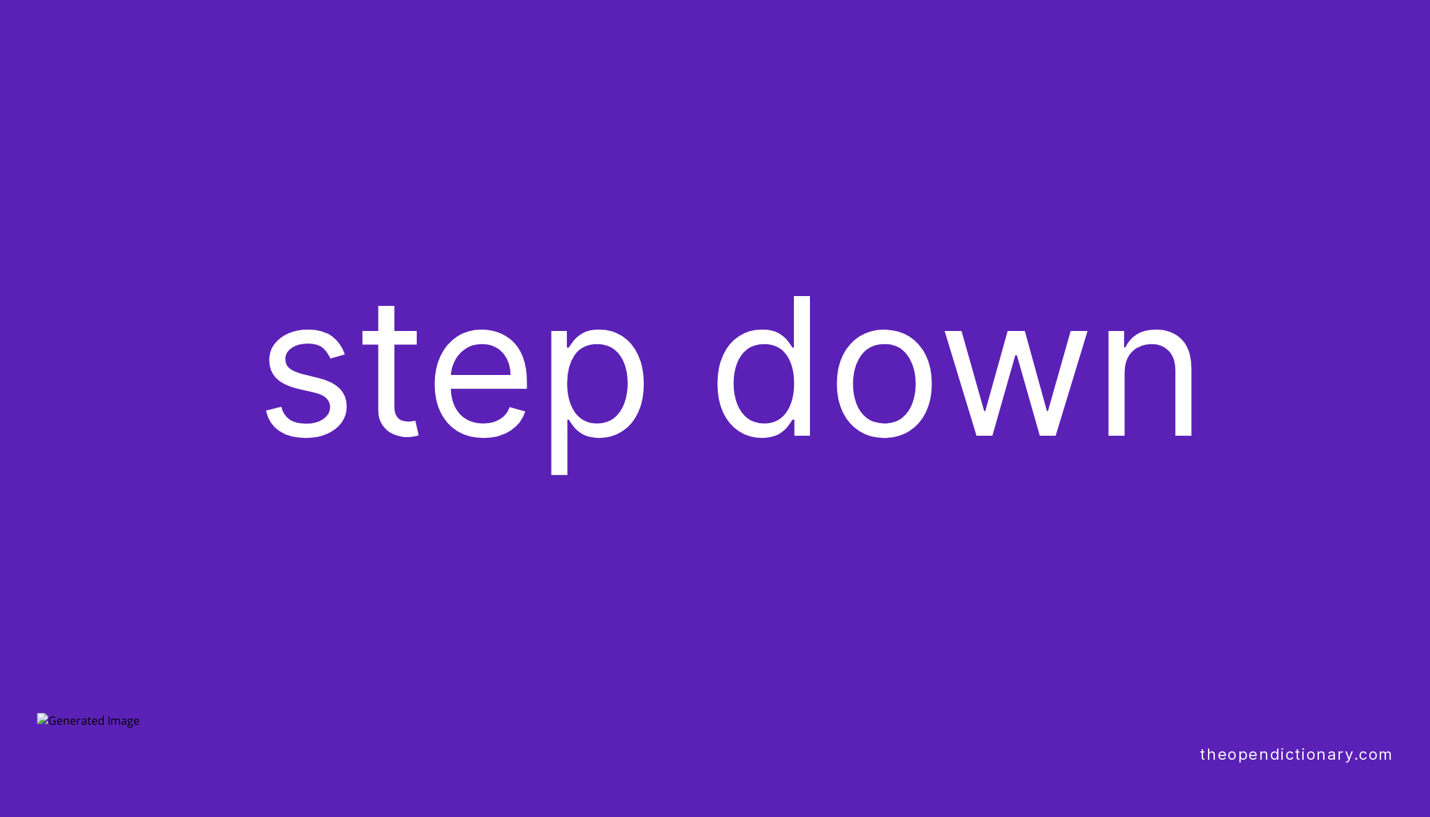 STEP DOWN | Phrasal Verb STEP DOWN Definition, Meaning and Example