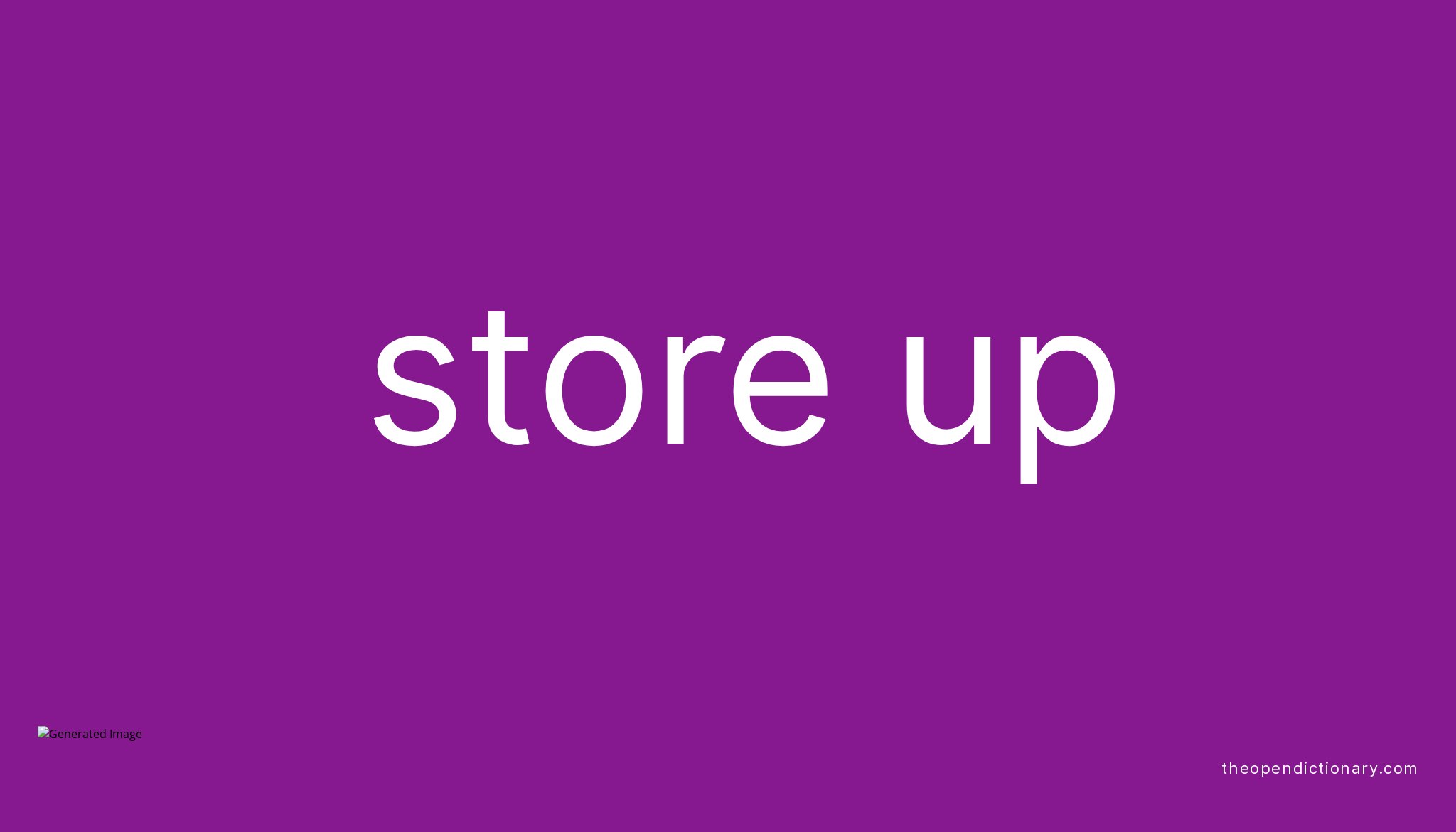 STORE UP | Phrasal Verb STORE UP Definition, Meaning and Example