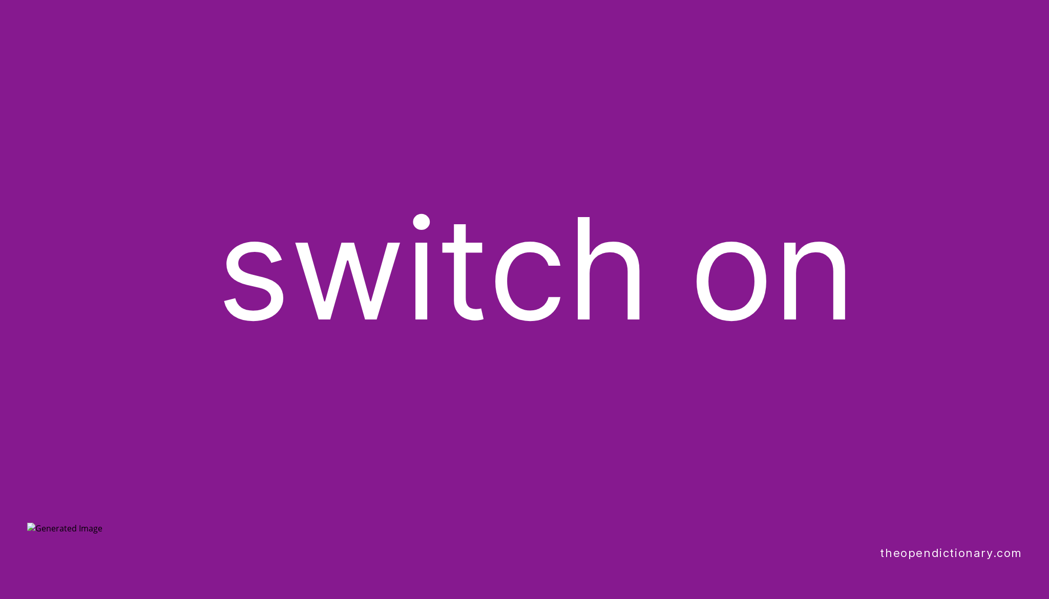 SWITCH ON | Phrasal Verb SWITCH ON Definition, Meaning and Example
